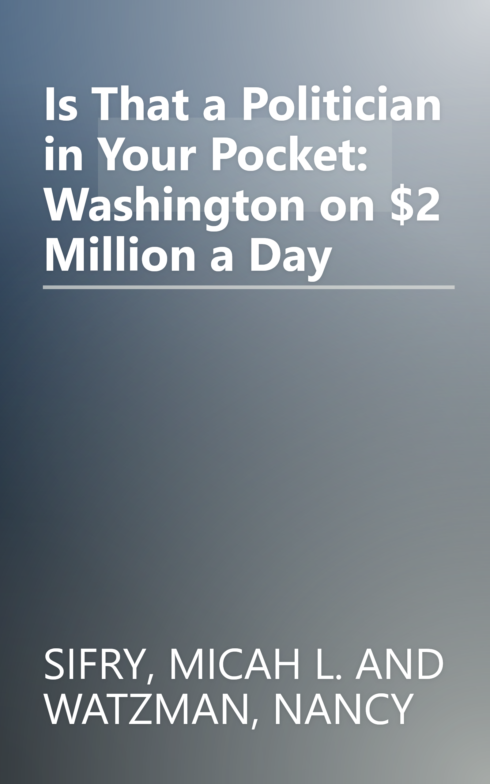 Is That a Politician in Your Pocket: Washington on $2 Million a Day book cover