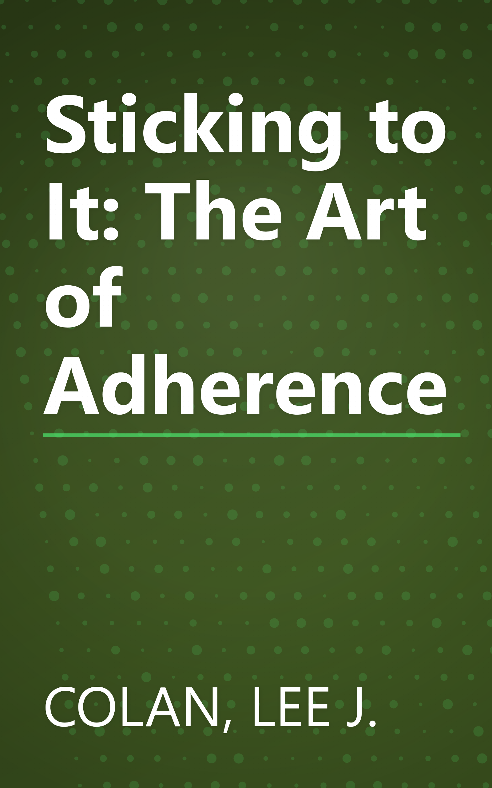 Sticking to It: The Art of Adherence book cover