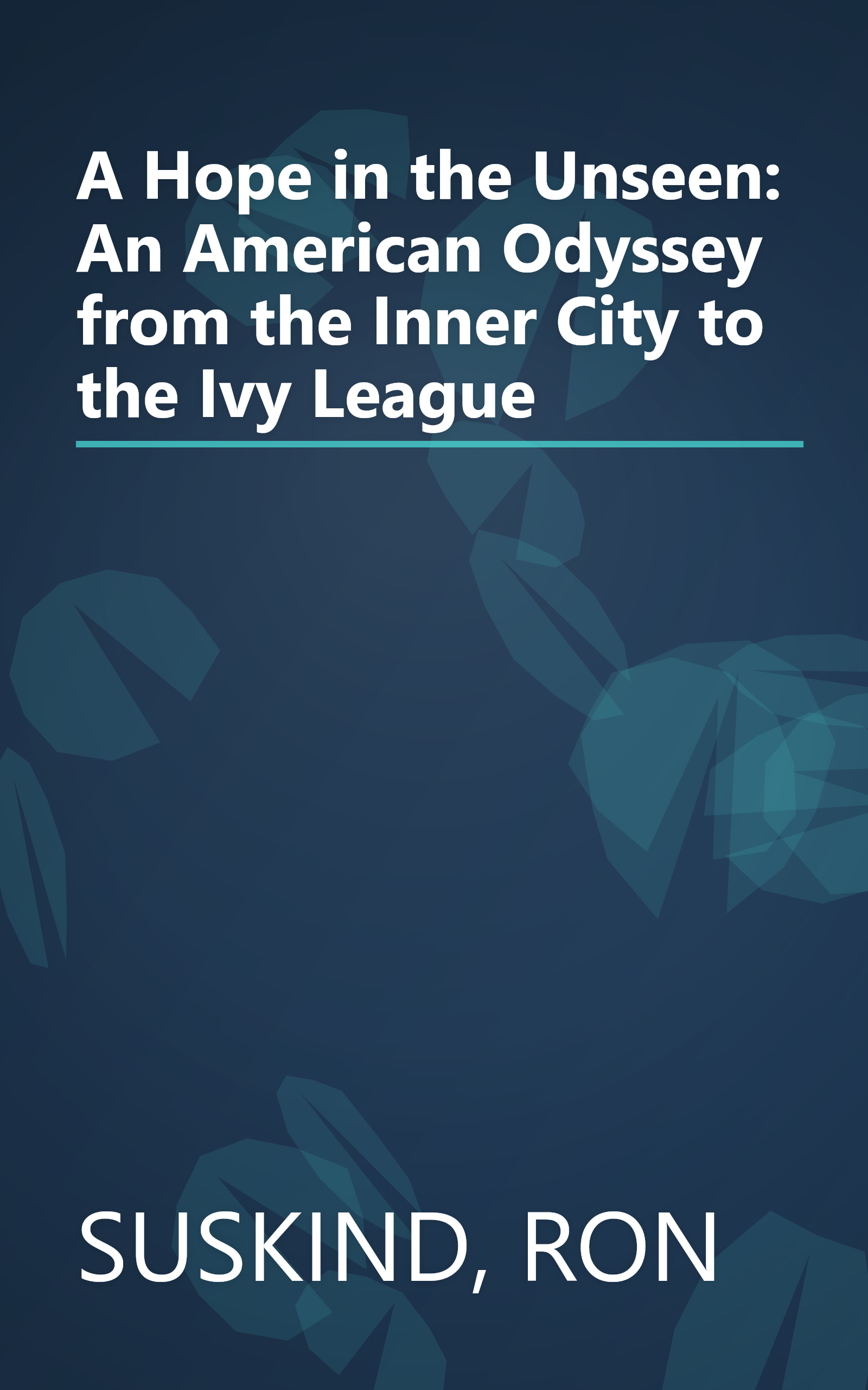 A Hope in the Unseen: An American Odyssey from the Inner City to the Ivy League book cover