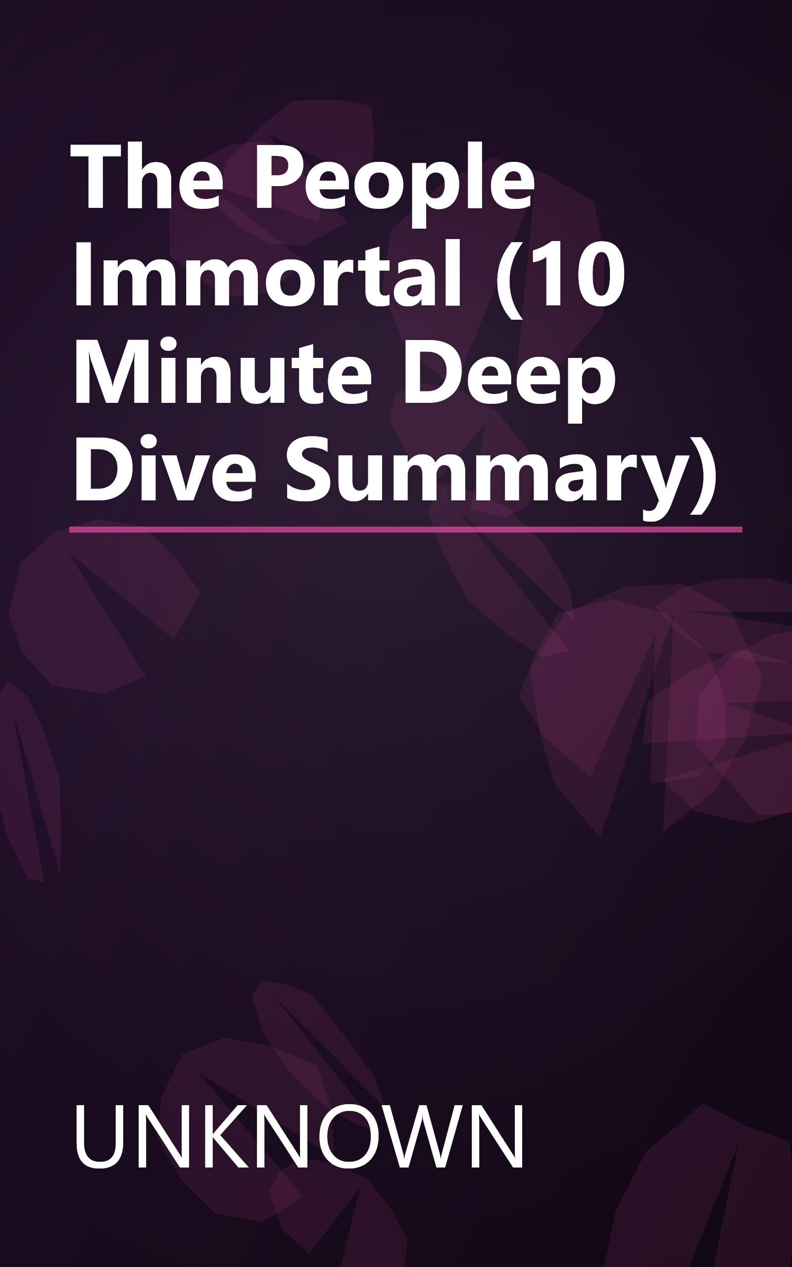 The People Immortal (10 Minute   Deep Dive Summary) book cover