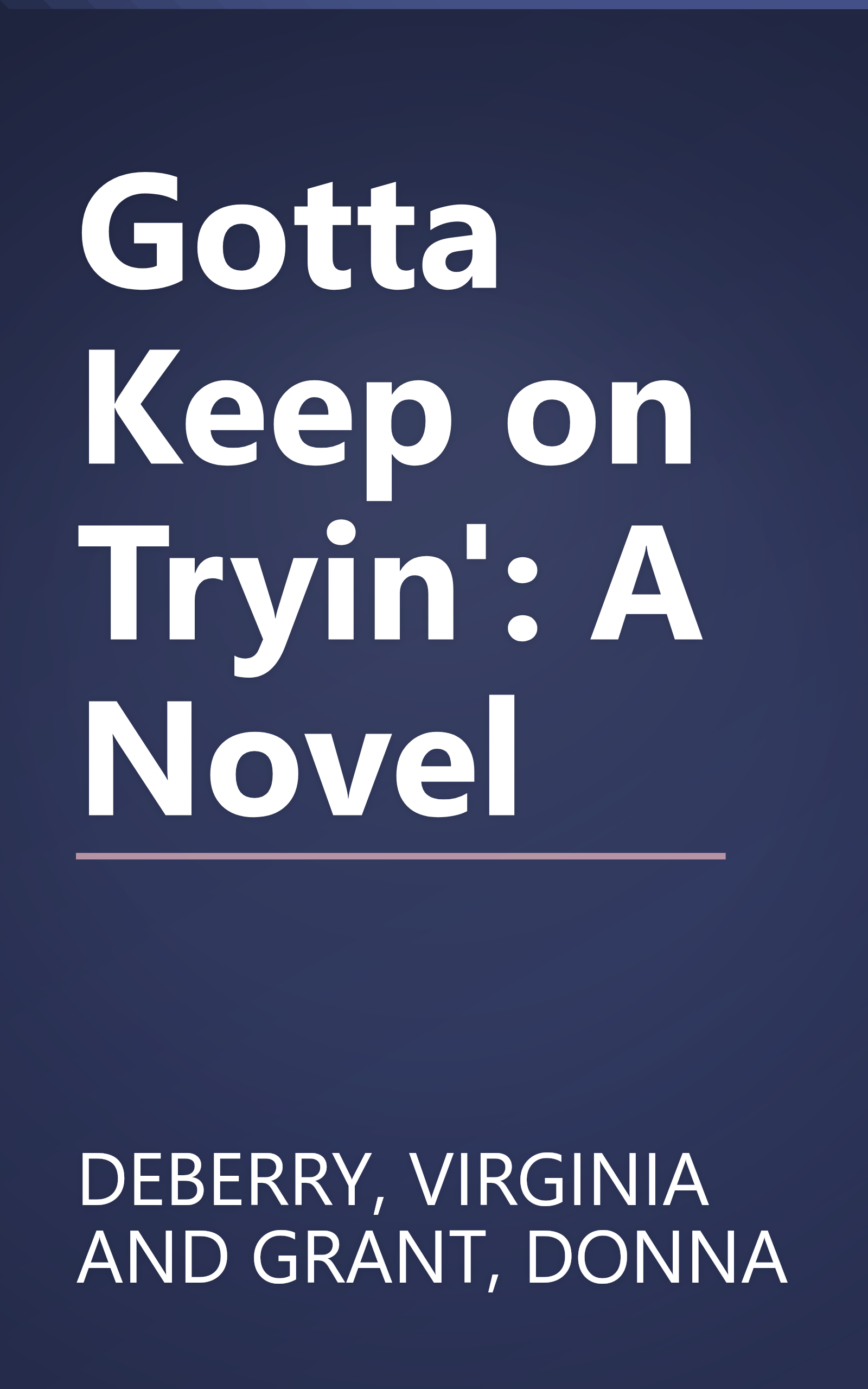 Gotta Keep on Tryin': A Novel book cover
