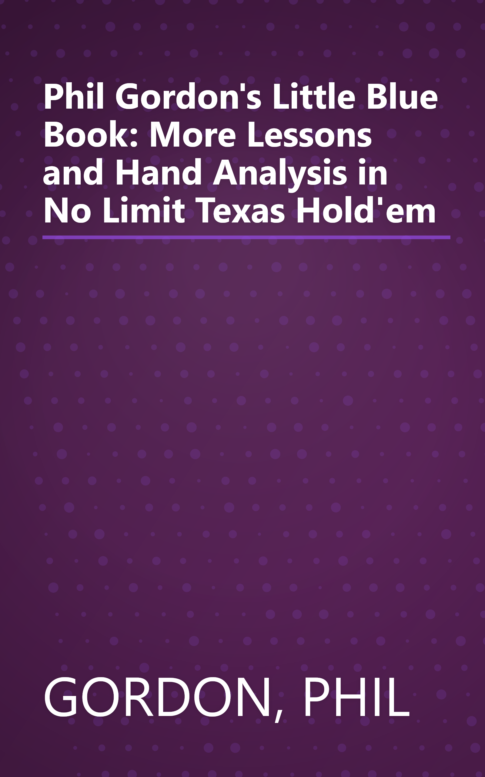 Phil Gordon's Little Blue Book: More Lessons and Hand Analysis in No Limit Texas Hold'em book cover
