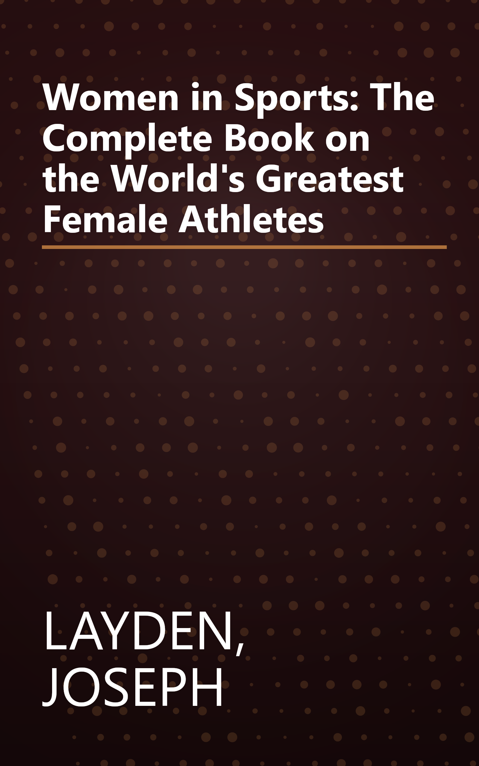 Women in Sports: The Complete Book on the World's Greatest Female Athletes book cover