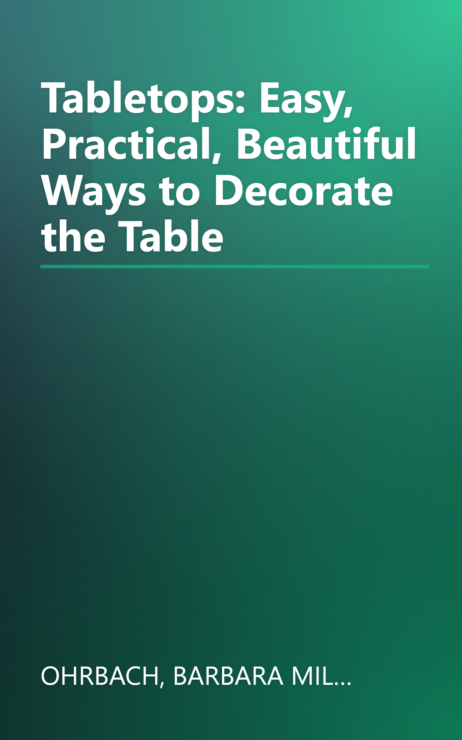 Tabletops: Easy, Practical, Beautiful Ways to Decorate the Table book cover