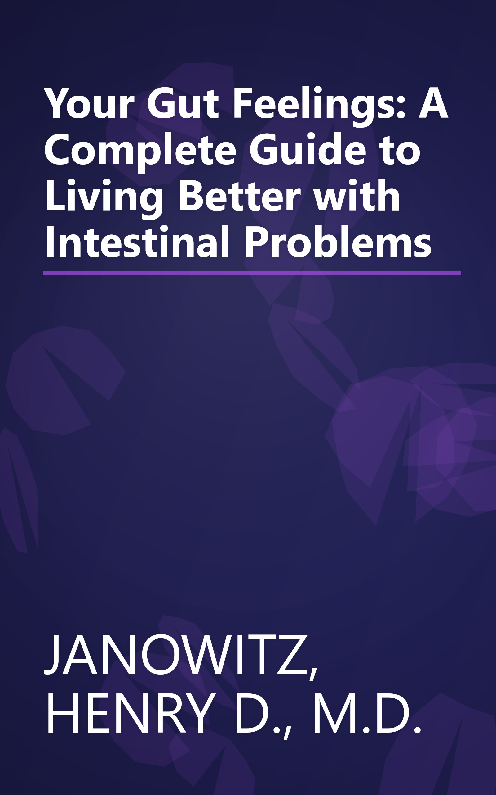 Your Gut Feelings: A Complete Guide to Living Better with Intestinal Problems book cover