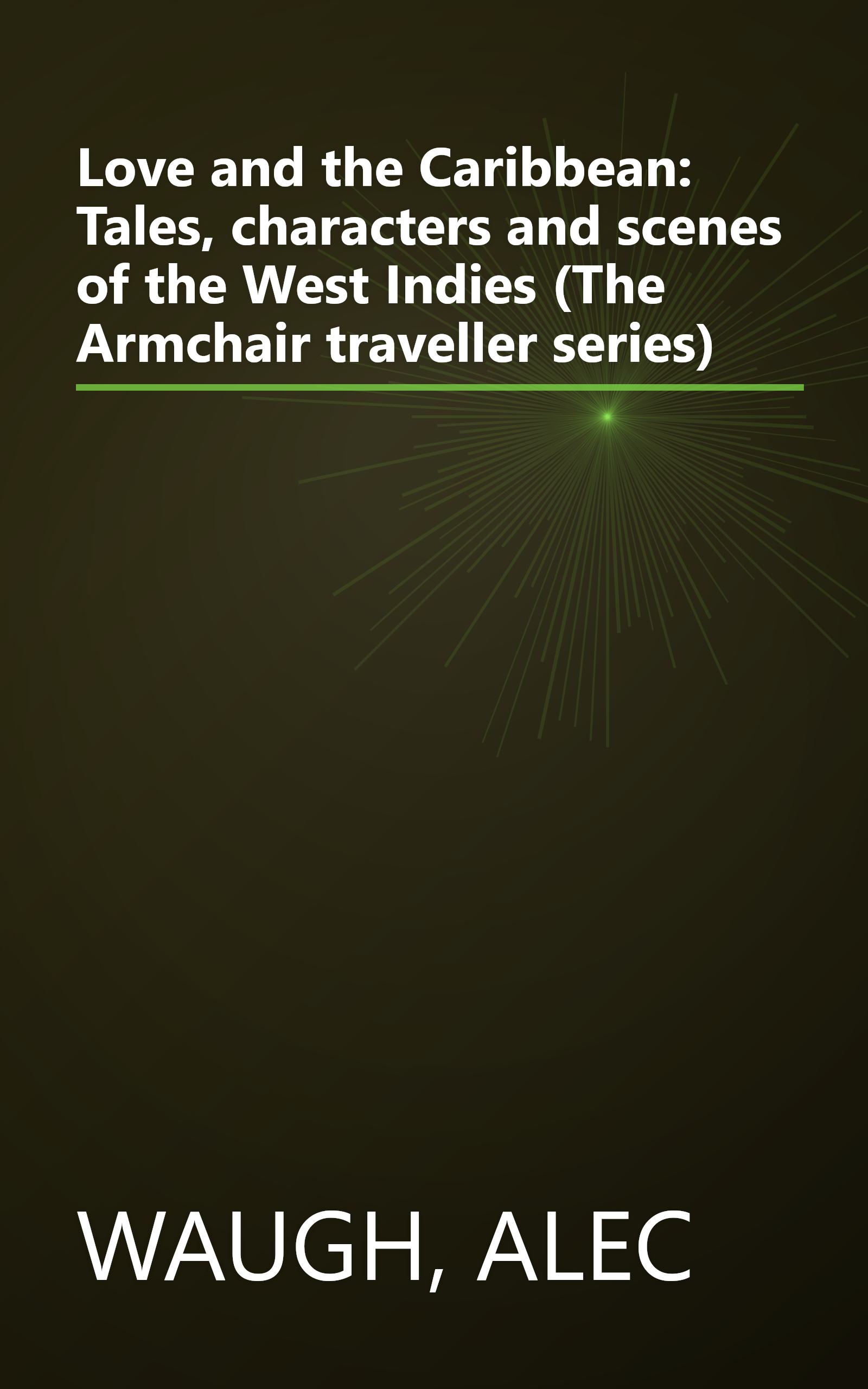 Love and the Caribbean: Tales, characters and scenes of the West Indies (The Armchair traveller series) book cover