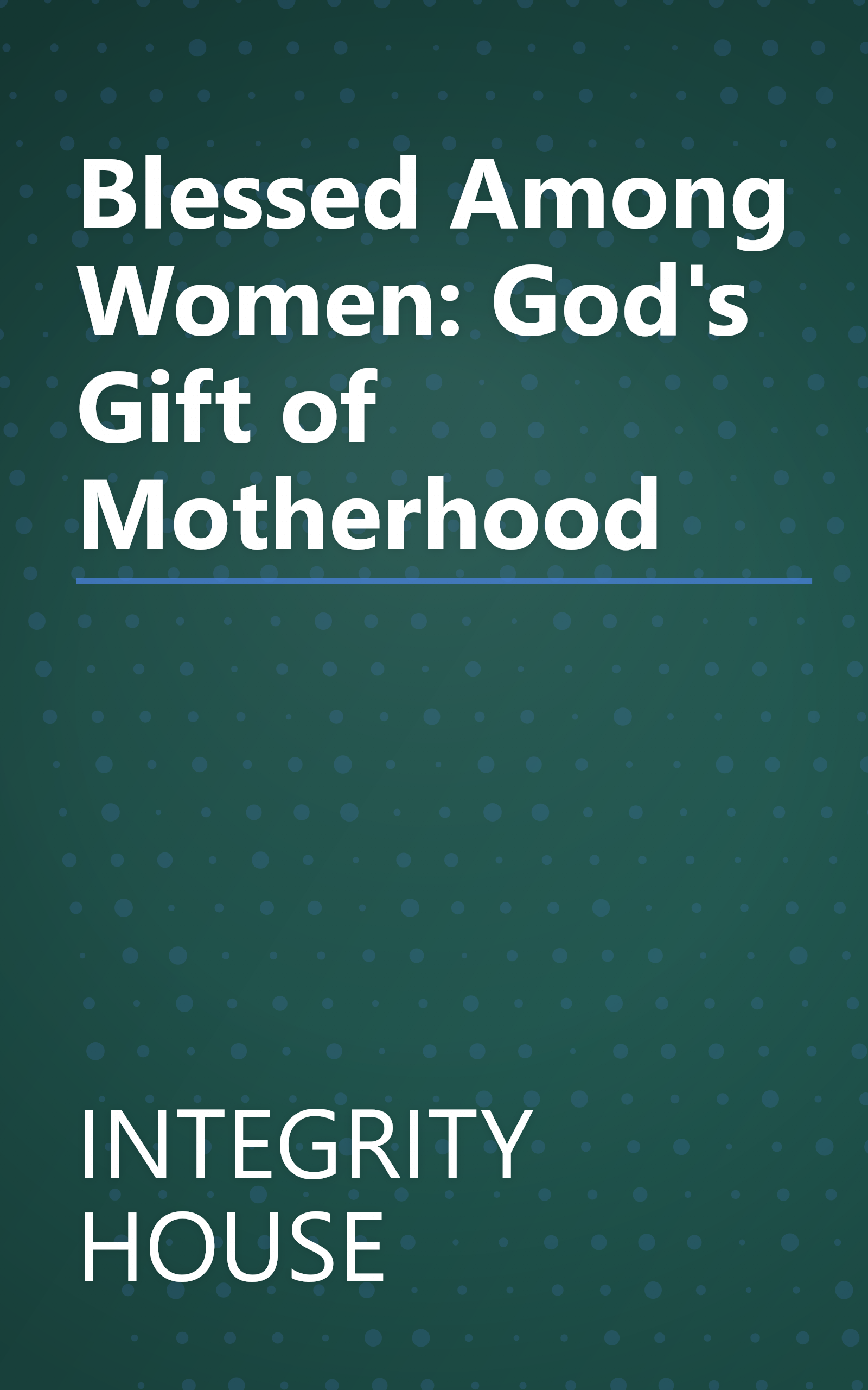 Blessed Among Women: God's Gift of Motherhood book cover