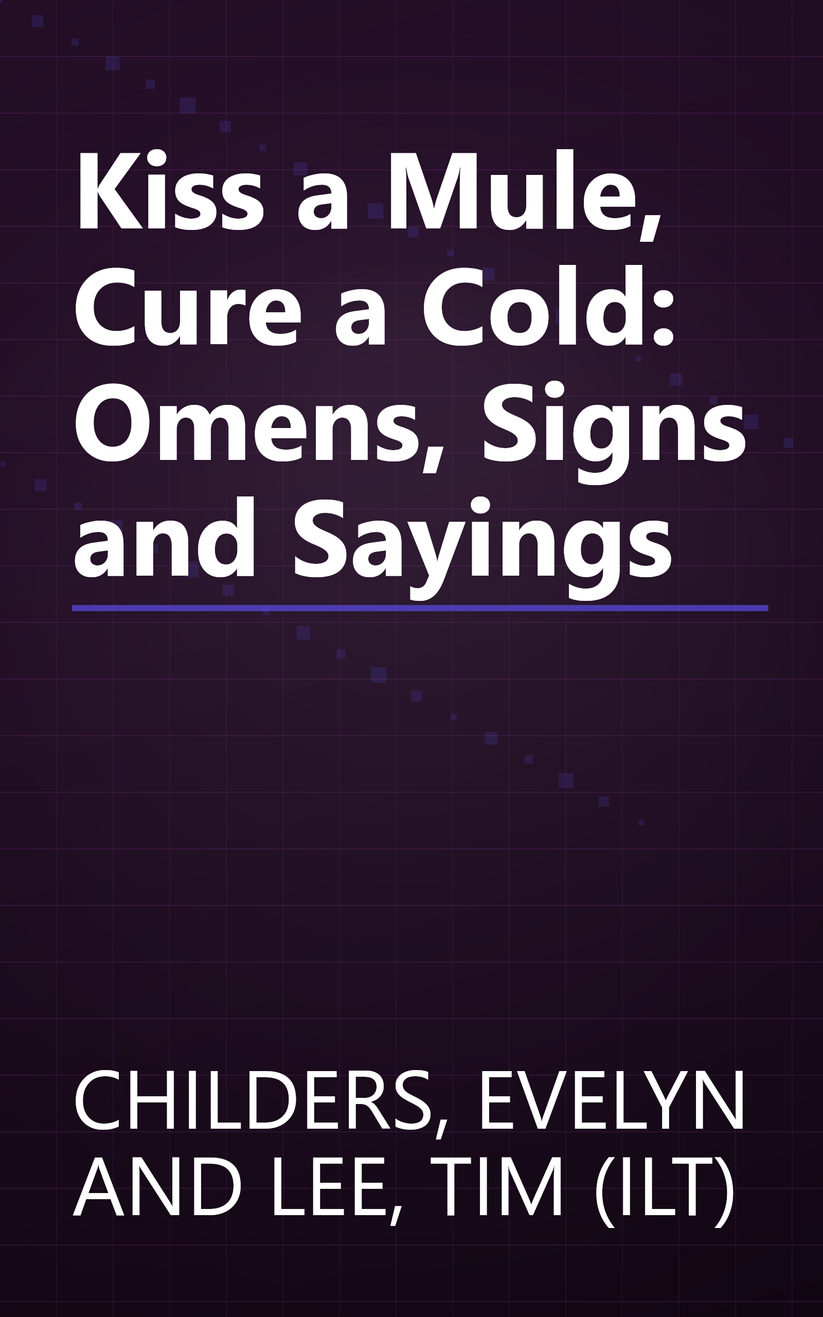 Kiss a Mule, Cure a Cold: Omens, Signs and Sayings book cover