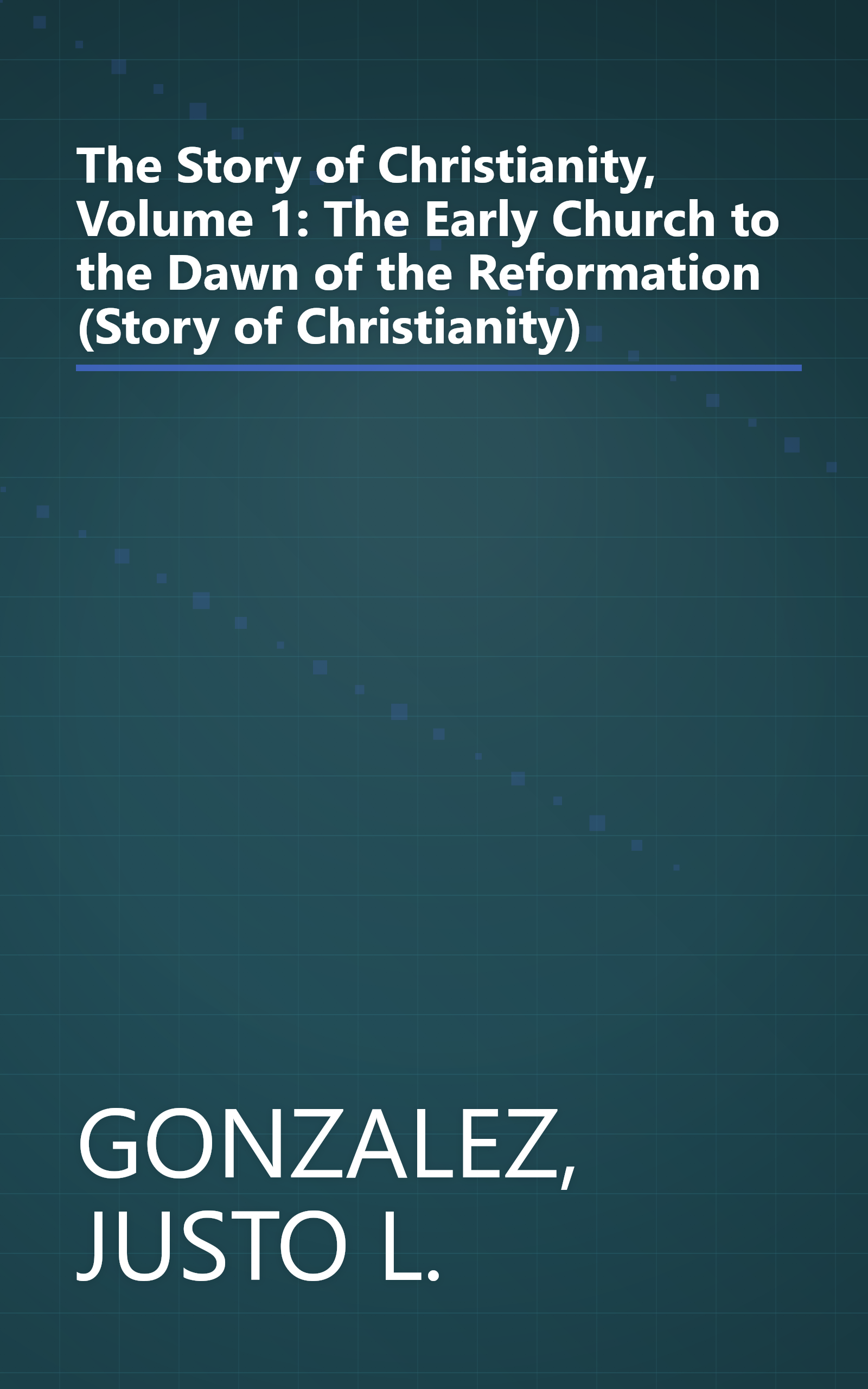The Story of Christianity, Volume 1: The Early Church to the Dawn of the Reformation (Story of Christianity) book cover