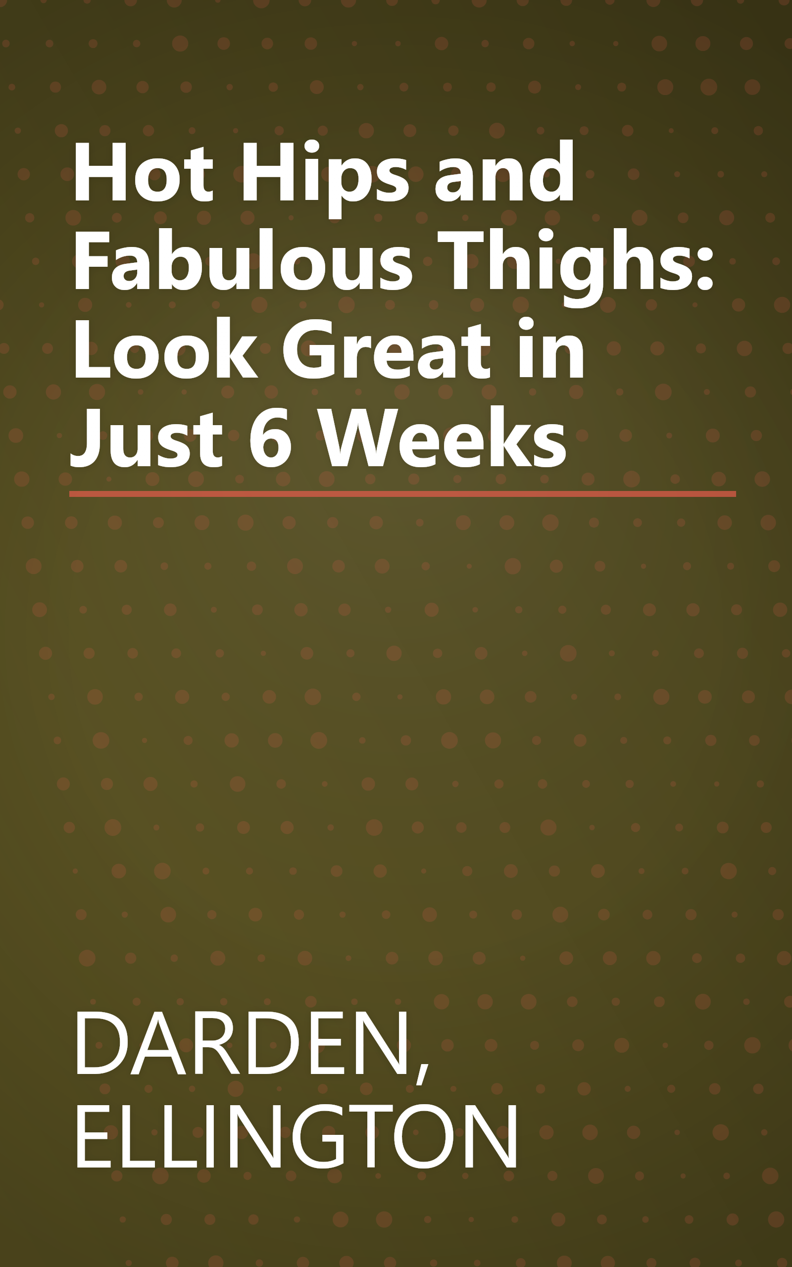Hot Hips and Fabulous Thighs: Look Great in Just 6 Weeks book cover