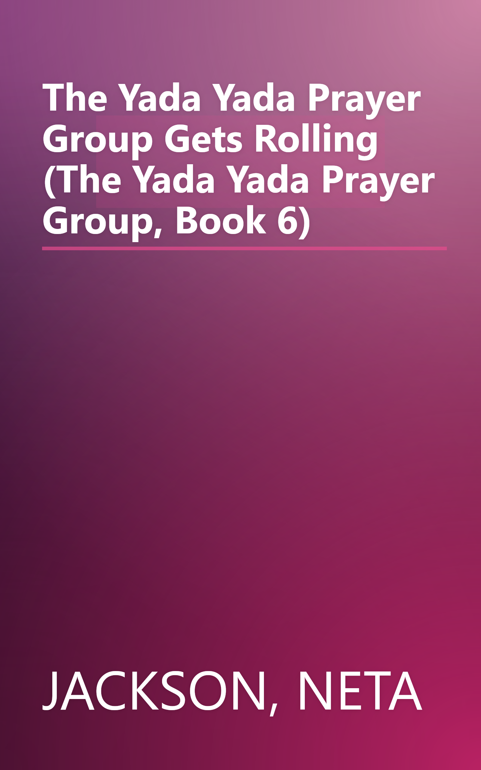 The Yada Yada Prayer Group Gets Rolling (The Yada Yada Prayer Group, Book 6) book cover