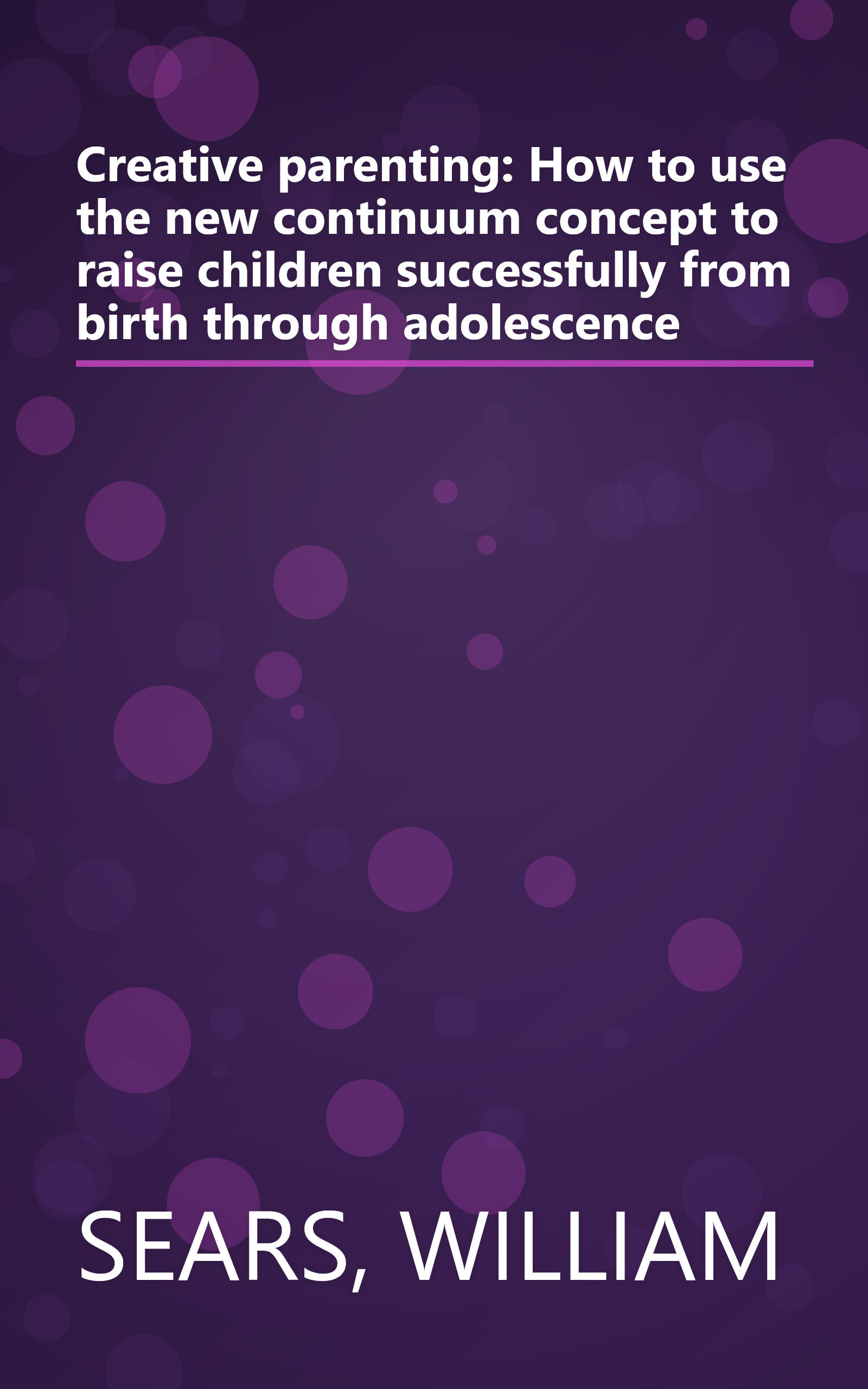 Creative parenting: How to use the new continuum concept to raise children successfully from birth through adolescence book cover