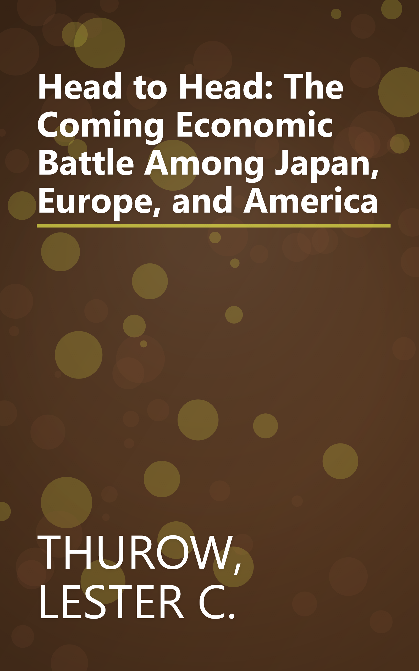 Head to Head: The Coming Economic Battle Among Japan, Europe, and America book cover