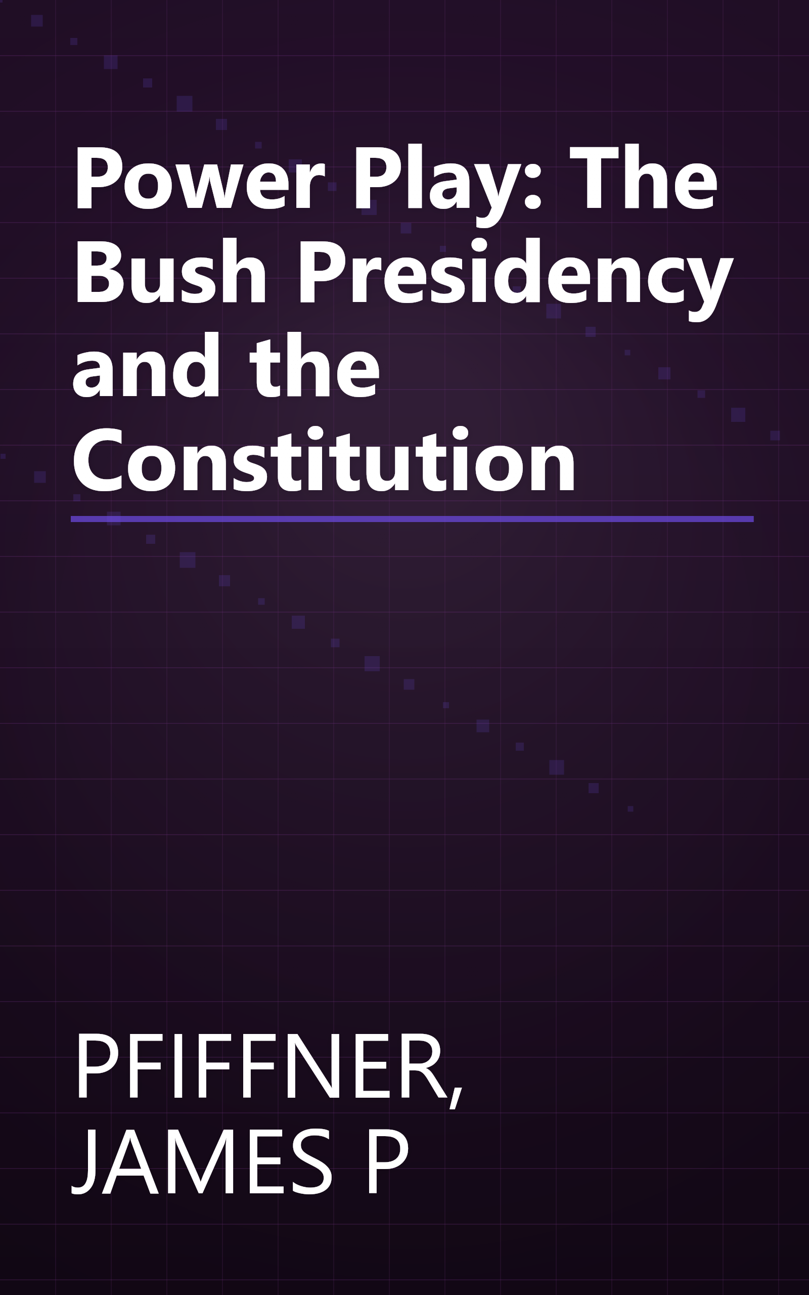 Power Play: The Bush Presidency and the Constitution book cover