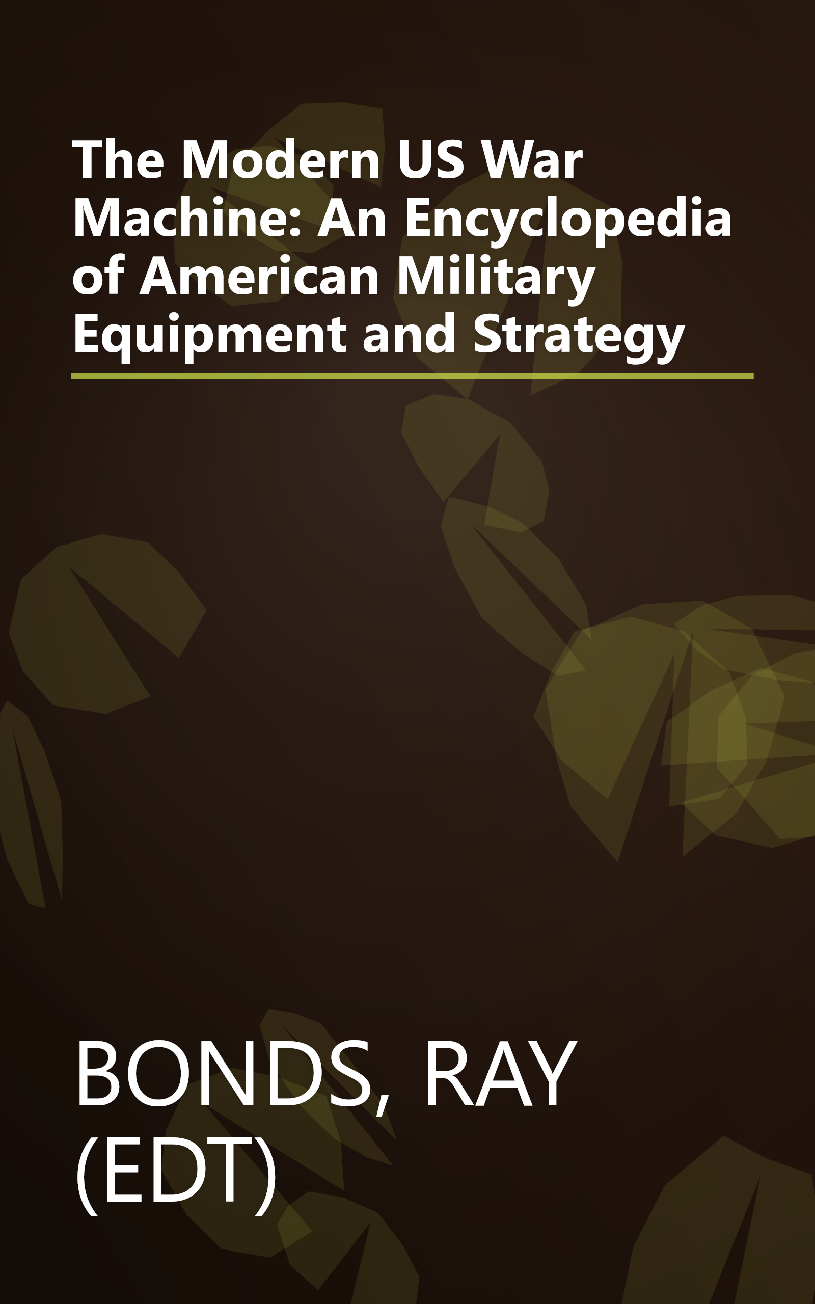The Modern US War Machine: An Encyclopedia of American Military Equipment and Strategy book cover