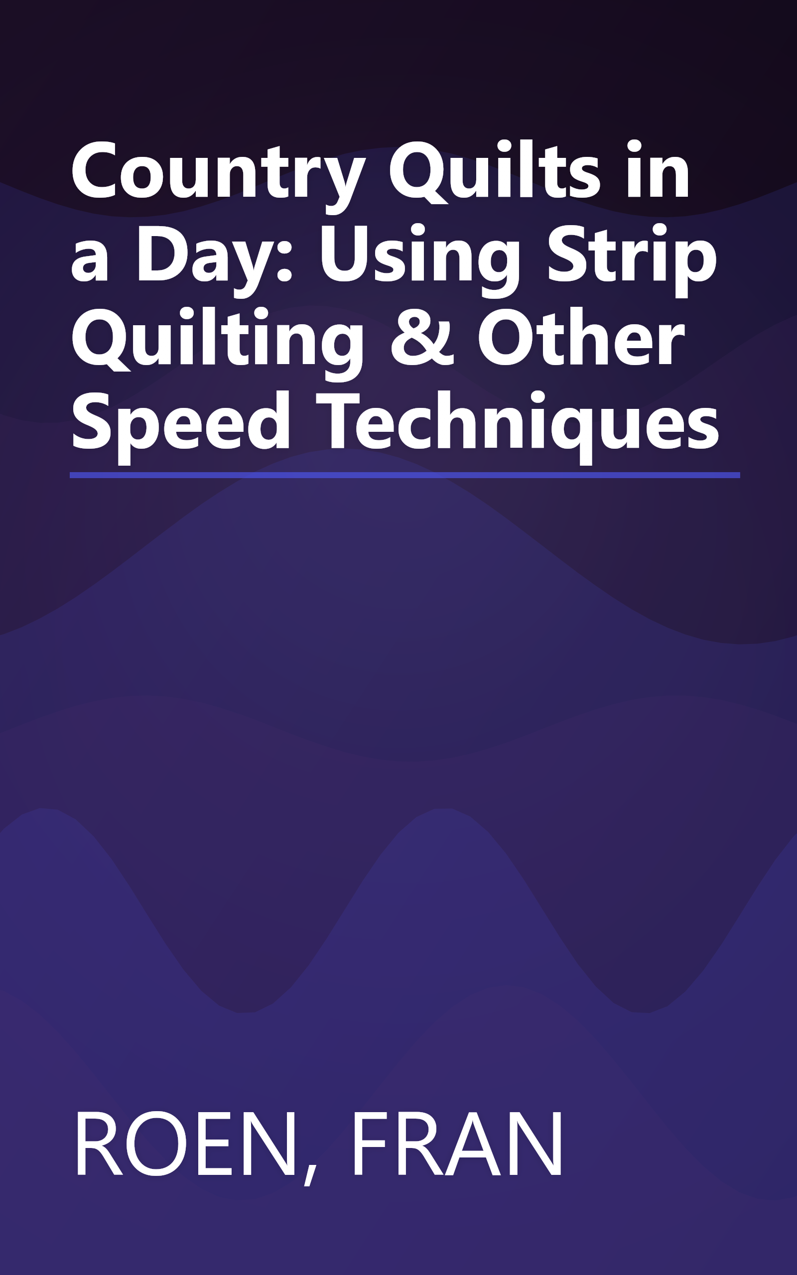 Country Quilts in a Day: Using Strip Quilting & Other Speed Techniques book cover