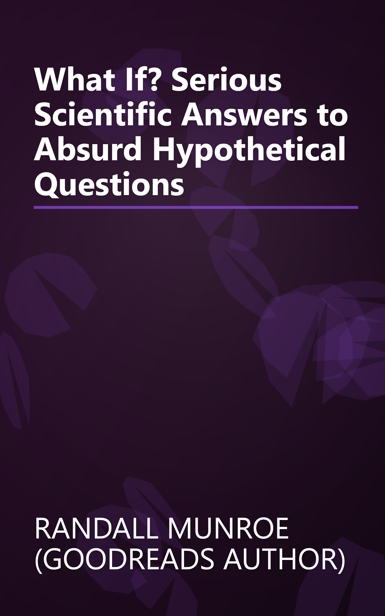 What If? Serious Scientific Answers to Absurd Hypothetical Questions book cover