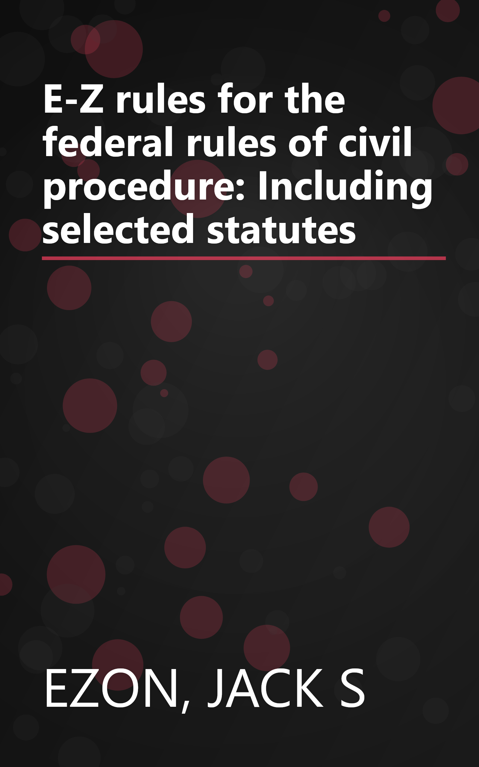 E-Z rules for the federal rules of civil procedure: Including selected statutes book cover