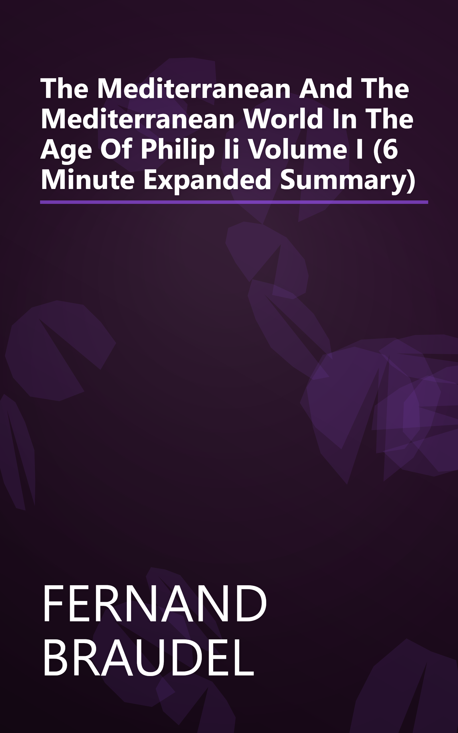 The Mediterranean And The Mediterranean World In The Age Of Philip Ii  Volume I (6 Minute   Expanded Summary) book cover