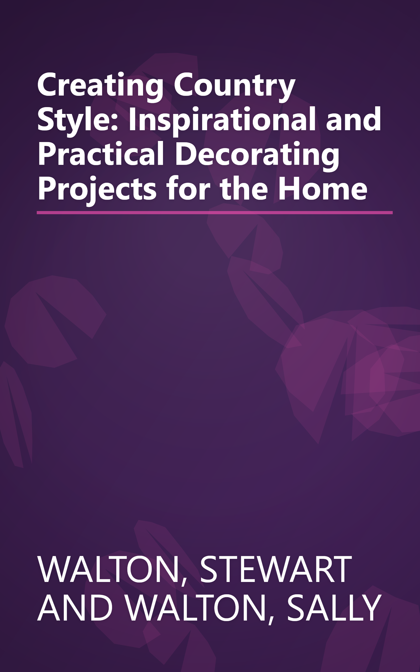 Creating Country Style: Inspirational and Practical Decorating Projects for the Home book cover