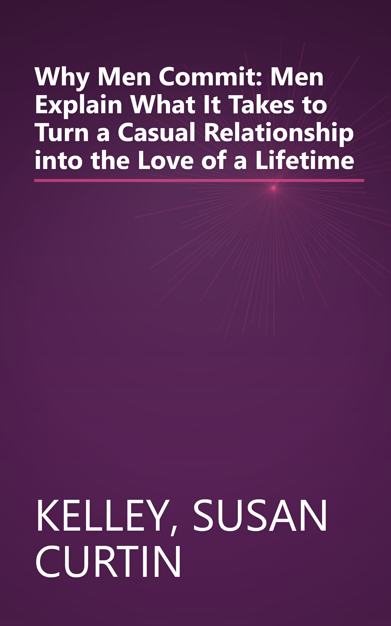 Why Men Commit: Men Explain What It Takes to Turn a Casual Relationship into the Love of a Lifetime book cover