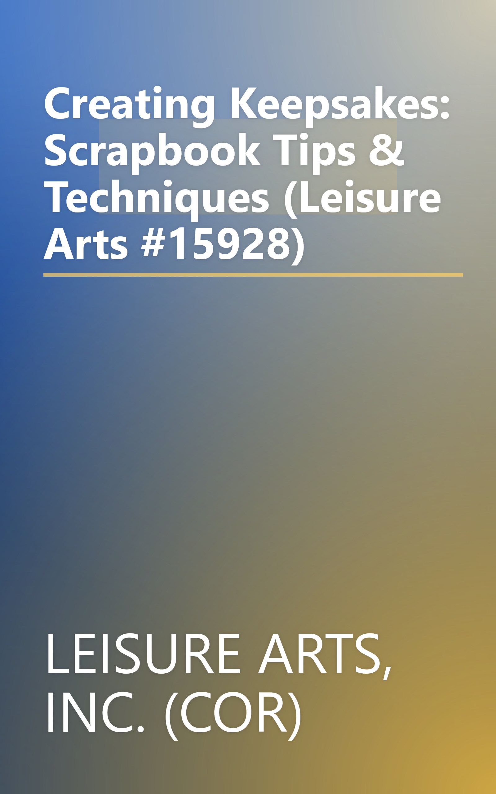 Creating Keepsakes: Scrapbook Tips & Techniques (Leisure Arts #15928) book cover