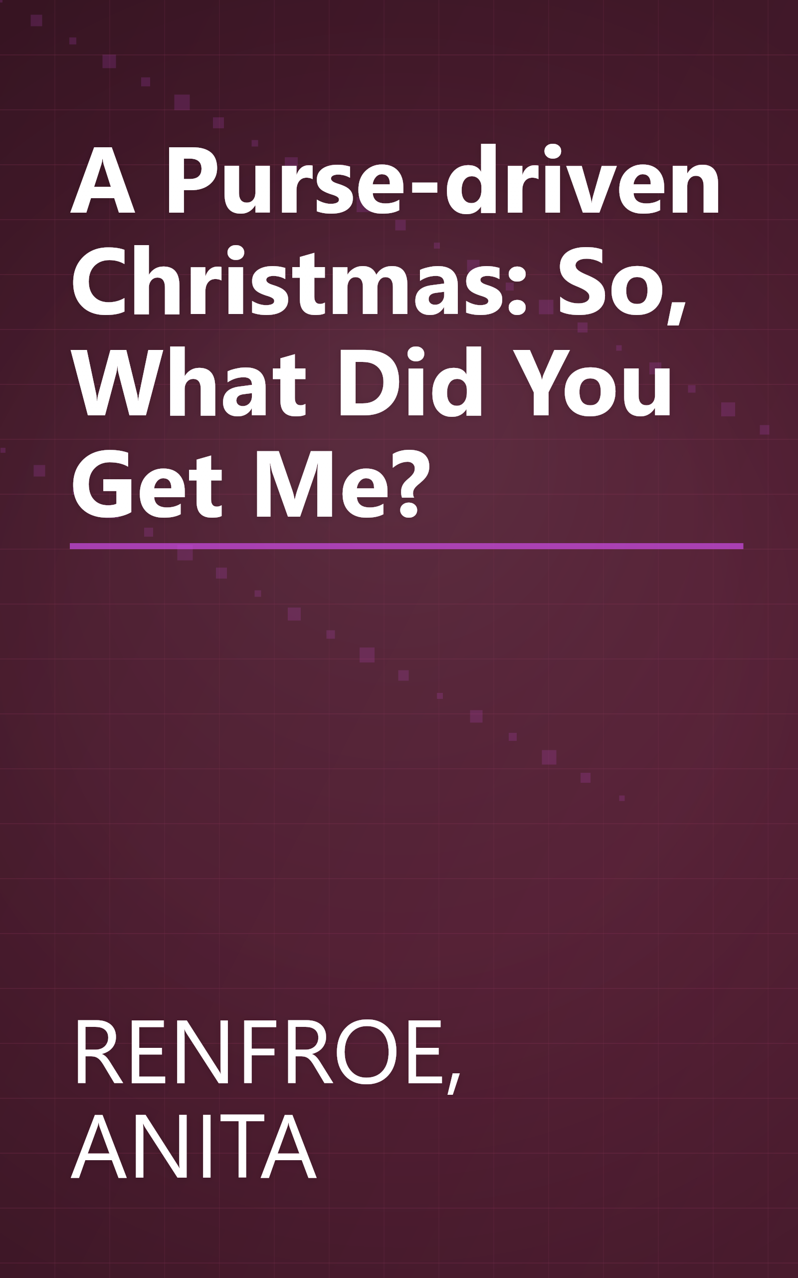 A Purse-driven Christmas: So, What Did You Get Me? book cover