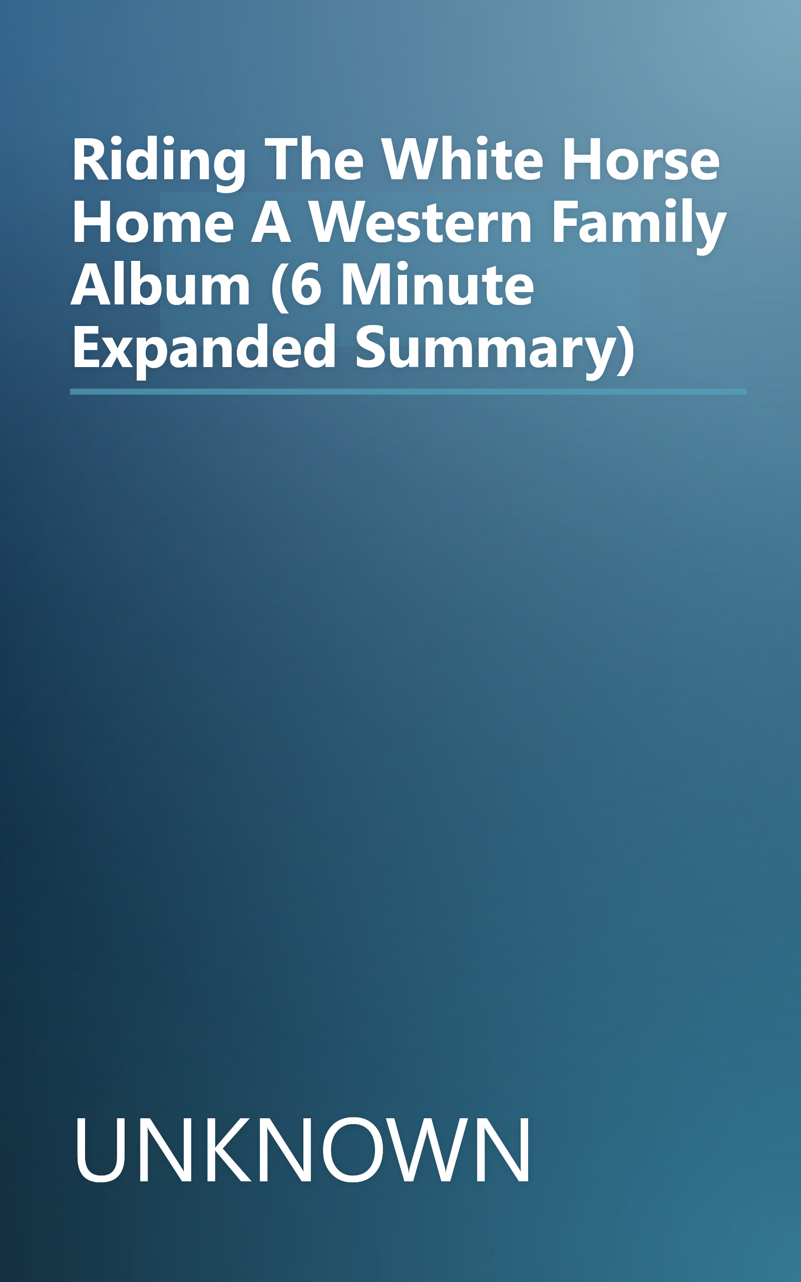 Riding The White Horse Home  A Western Family Album (6 Minute   Expanded Summary) book cover