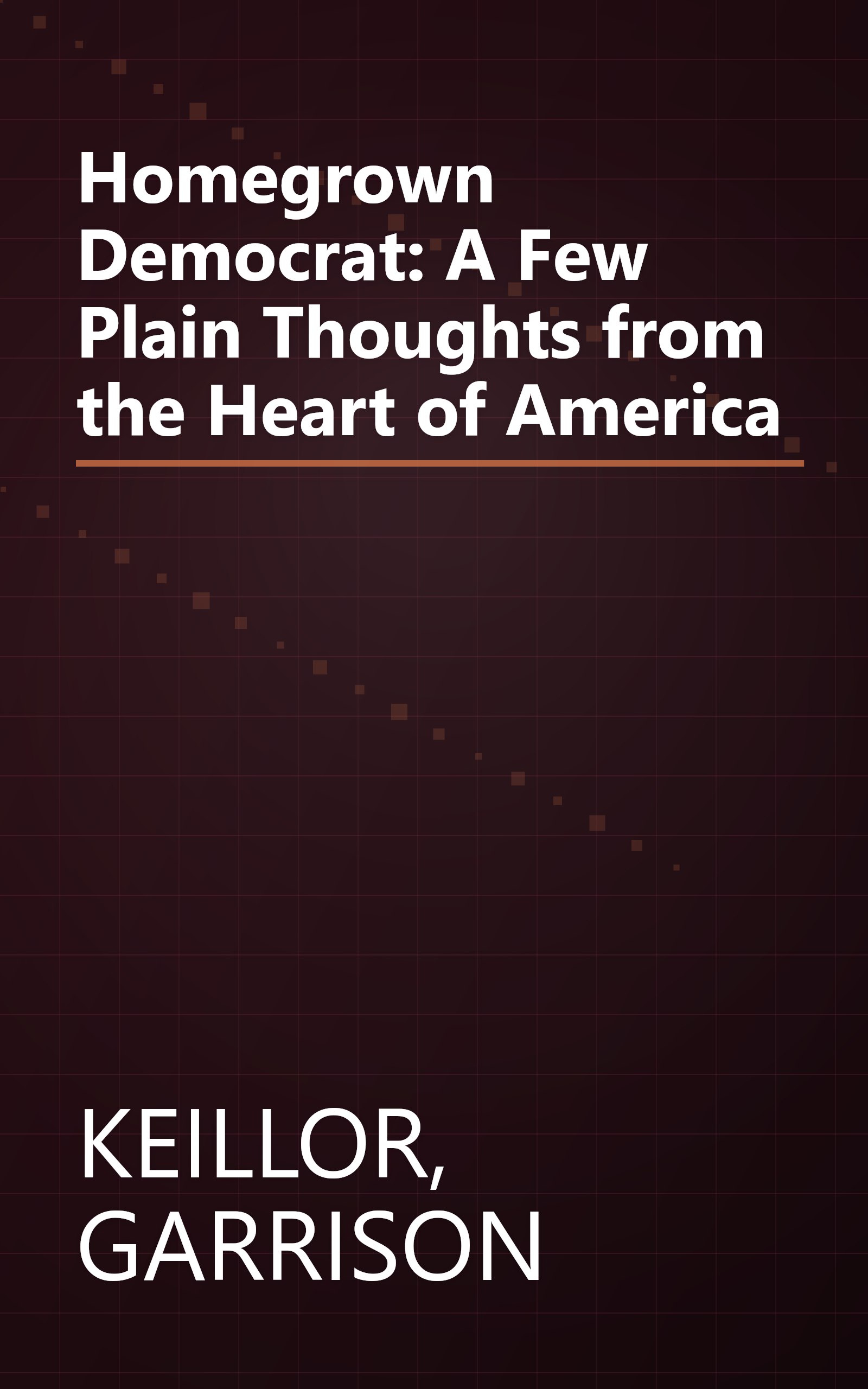 Homegrown Democrat: A Few Plain Thoughts from the Heart of America book cover