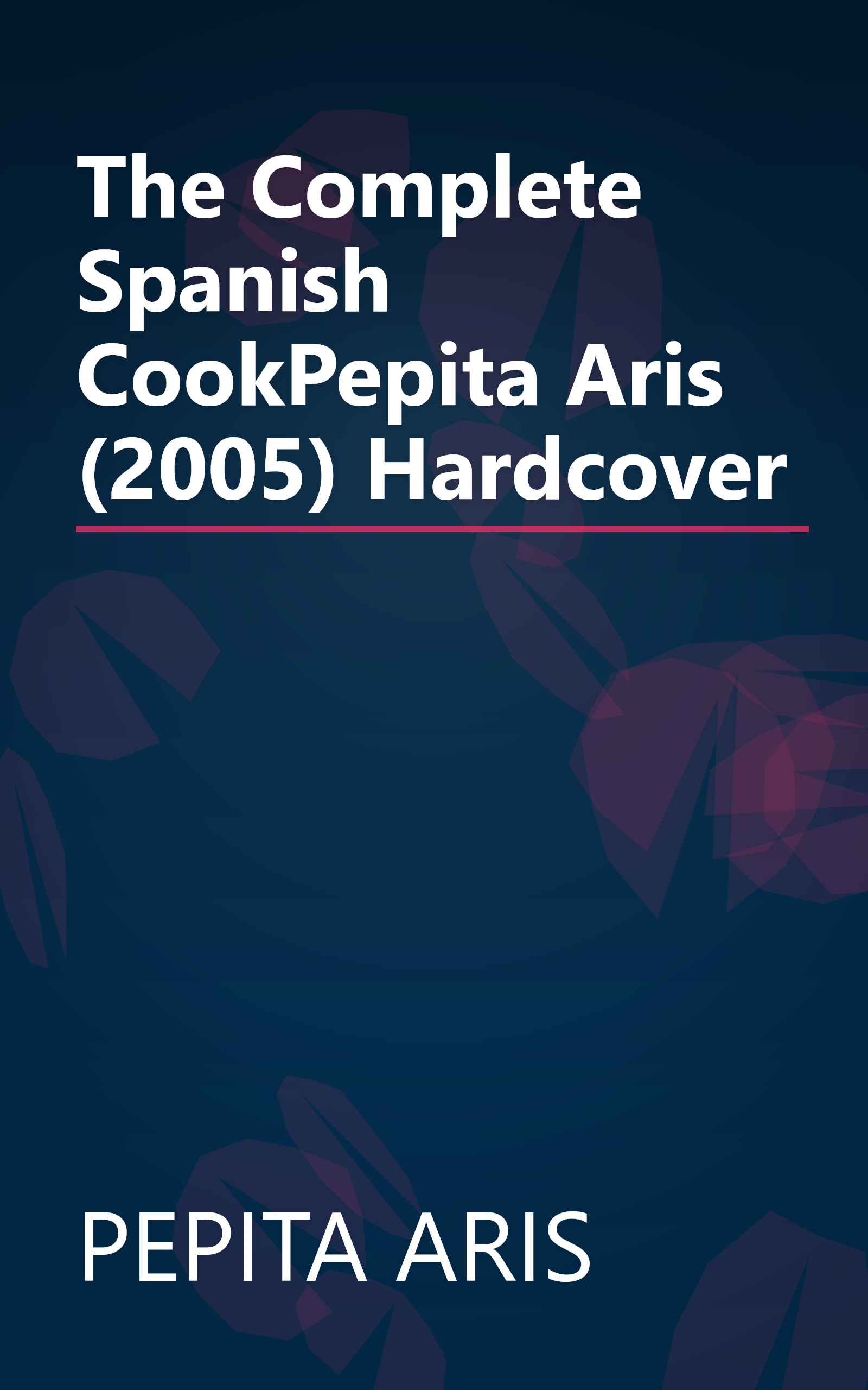 The Complete Spanish CookPepita Aris (2005) Hardcover book cover