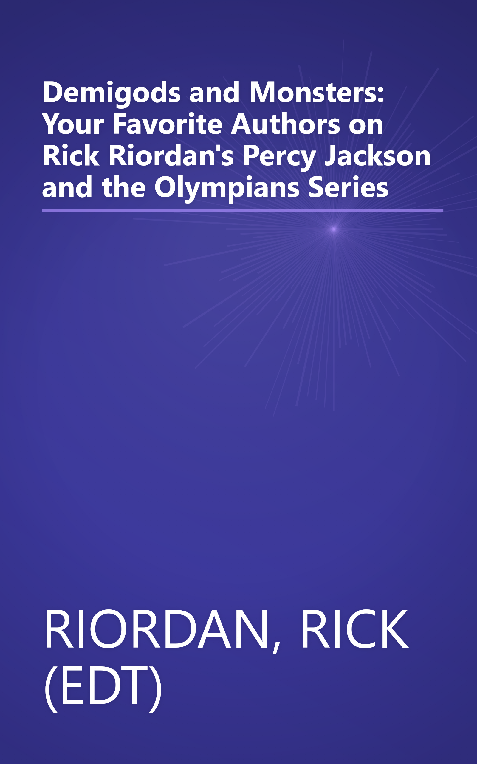 Demigods and Monsters: Your Favorite Authors on Rick Riordan's Percy Jackson and the Olympians Series book cover
