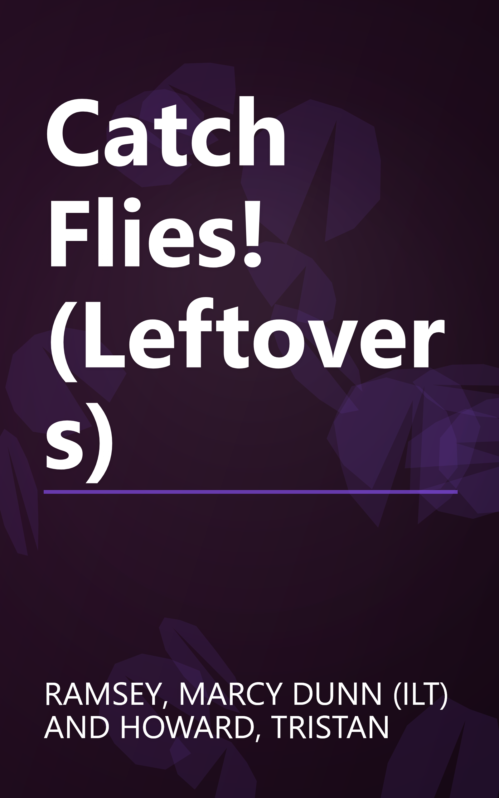 Catch Flies! (Leftovers) book cover