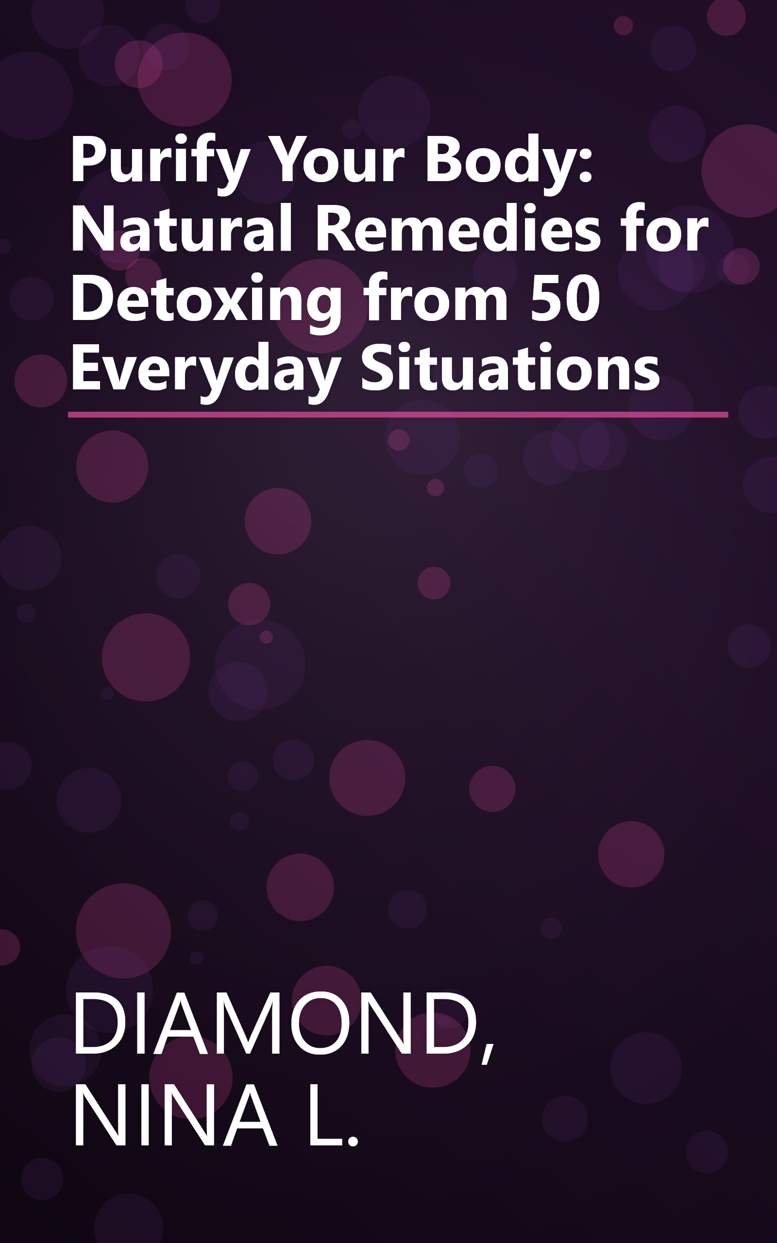 Purify Your Body: Natural Remedies for Detoxing from 50 Everyday Situations book cover