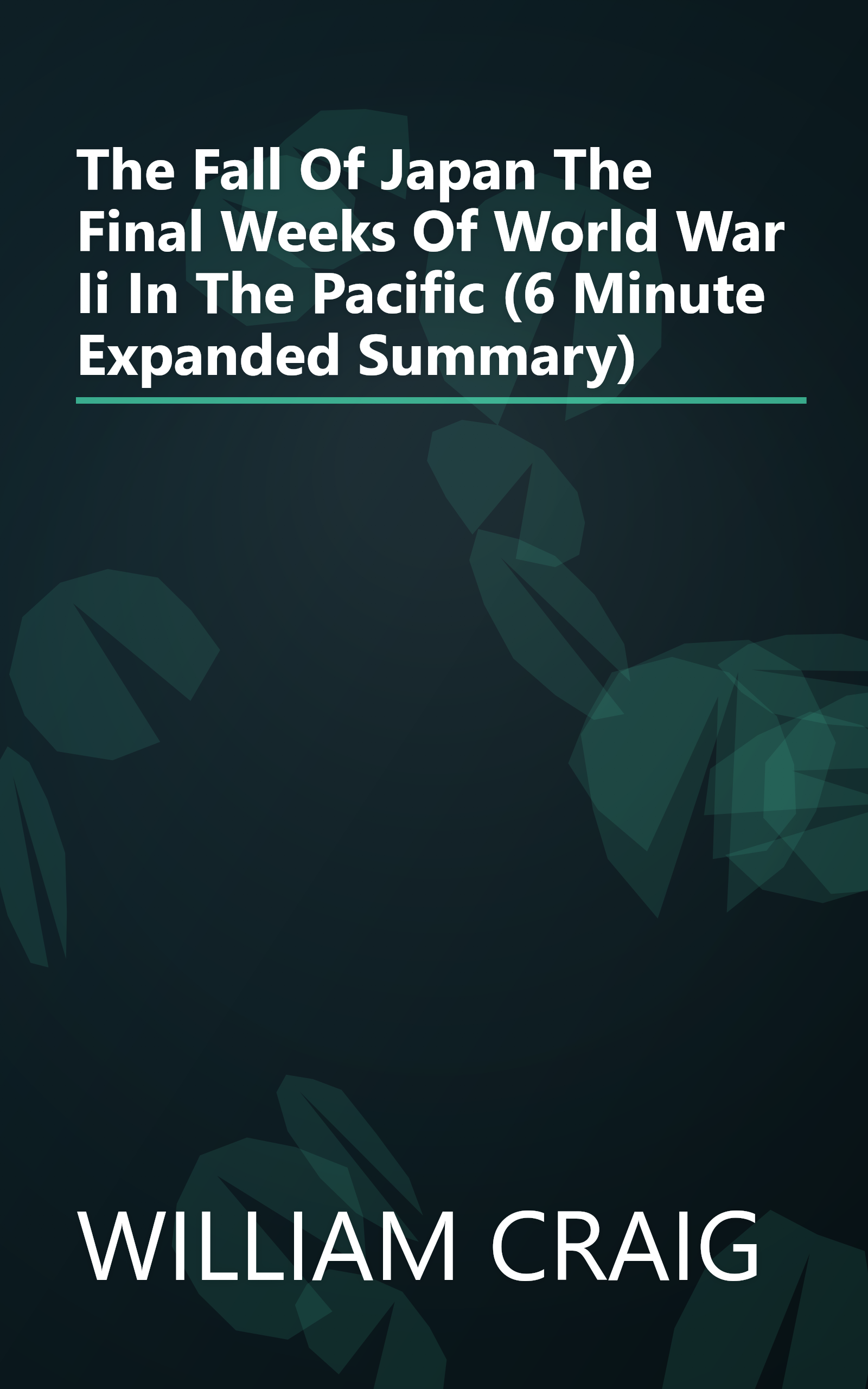 The Fall Of Japan  The Final Weeks Of World War Ii In The Pacific (6 Minute   Expanded Summary) book cover