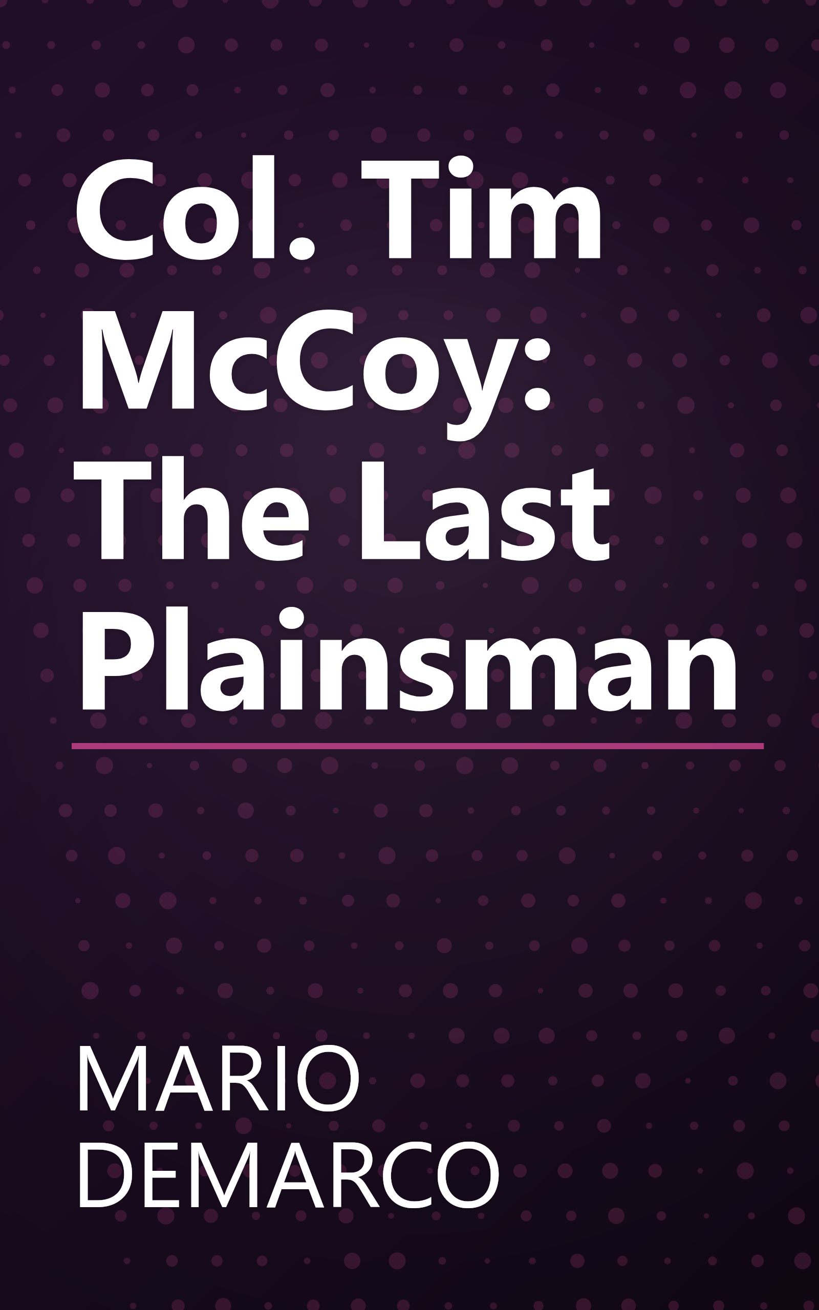 Col. Tim McCoy: The Last Plainsman book cover