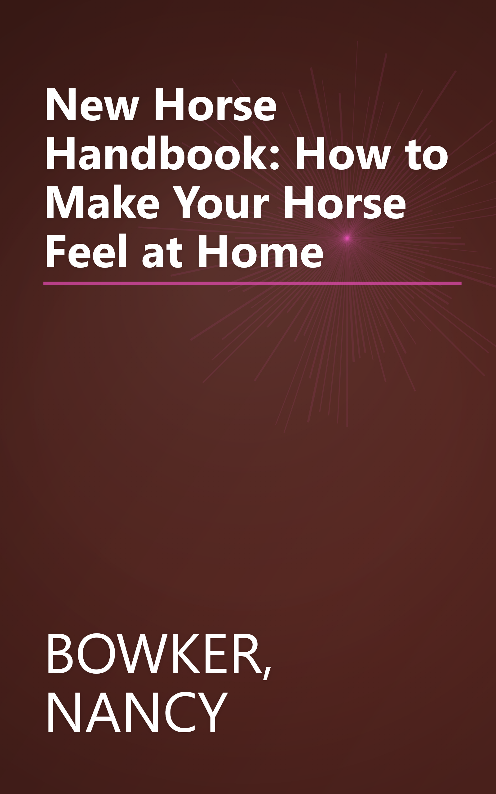 New Horse Handbook: How to Make Your Horse Feel at Home book cover