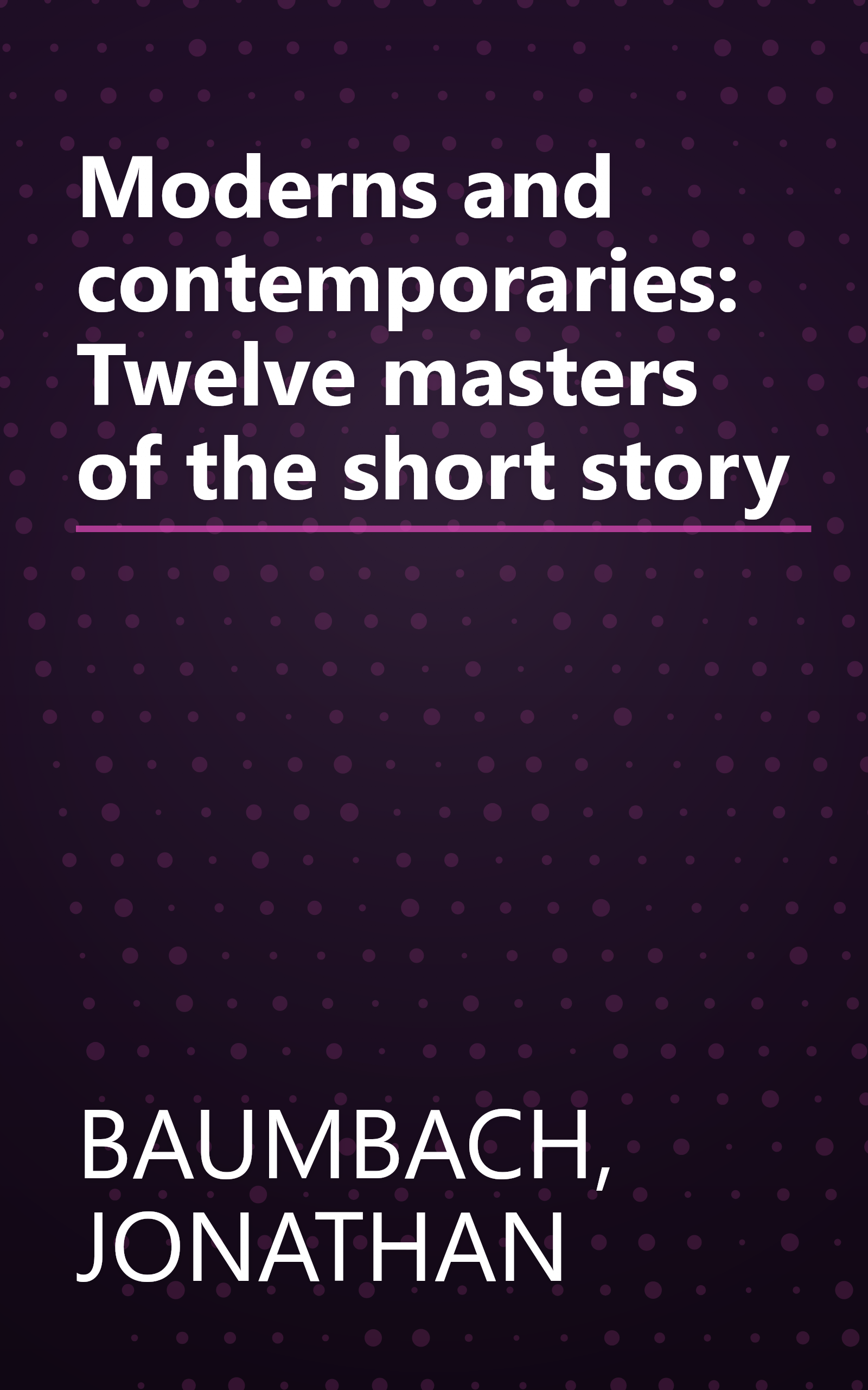 Moderns and contemporaries: Twelve masters of the short story book cover