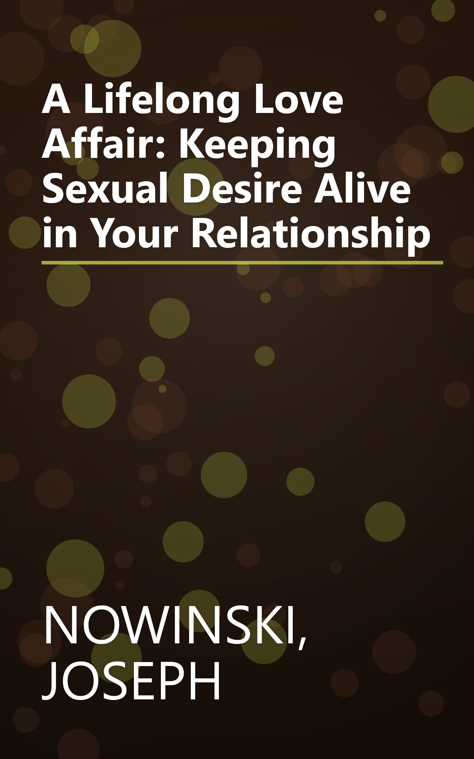 A Lifelong Love Affair: Keeping Sexual Desire Alive in Your Relationship book cover