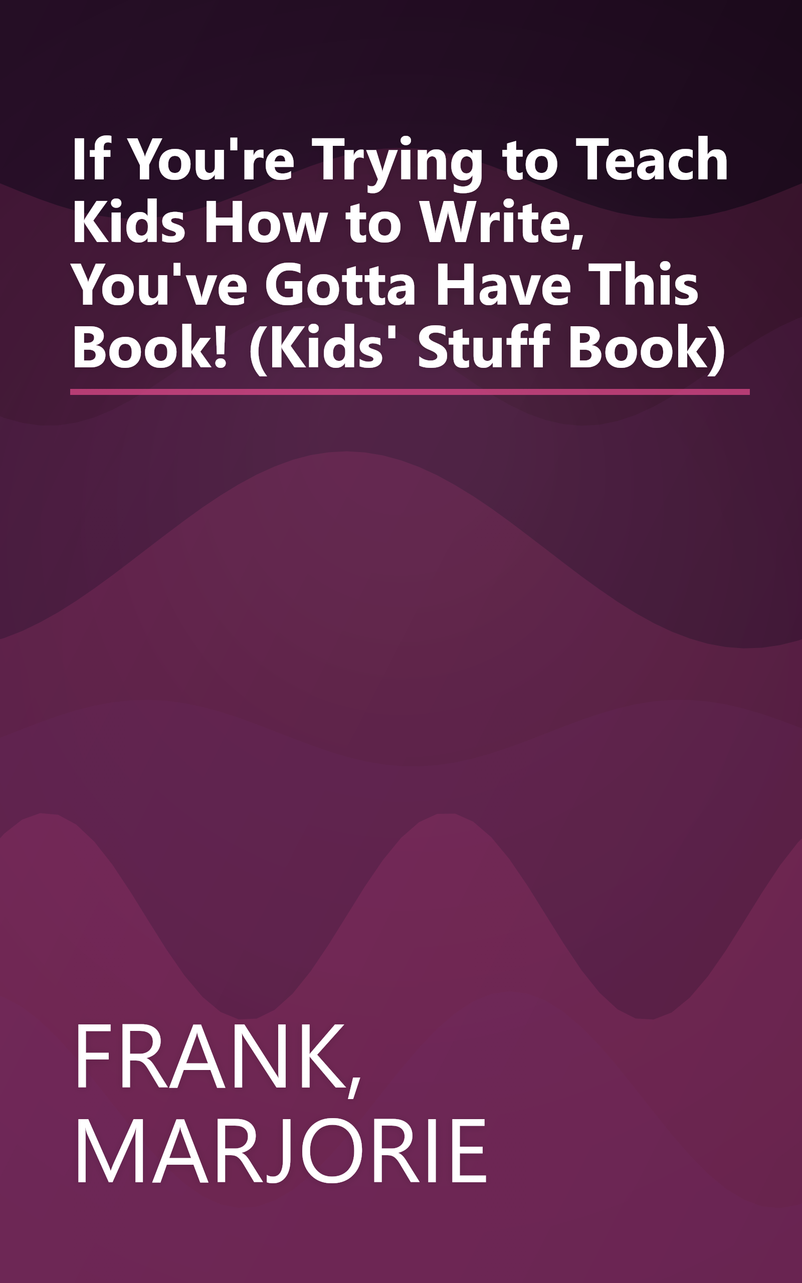 If You're Trying to Teach Kids How to Write, You've Gotta Have This Book! (Kids' Stuff Book) book cover