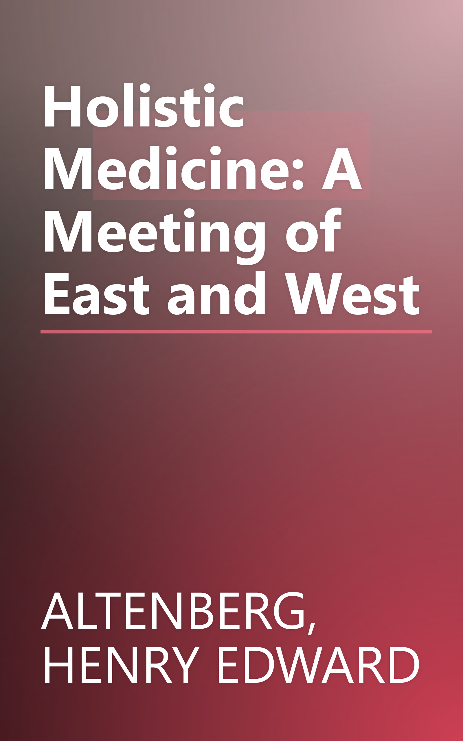 Holistic Medicine: A Meeting of East and West book cover