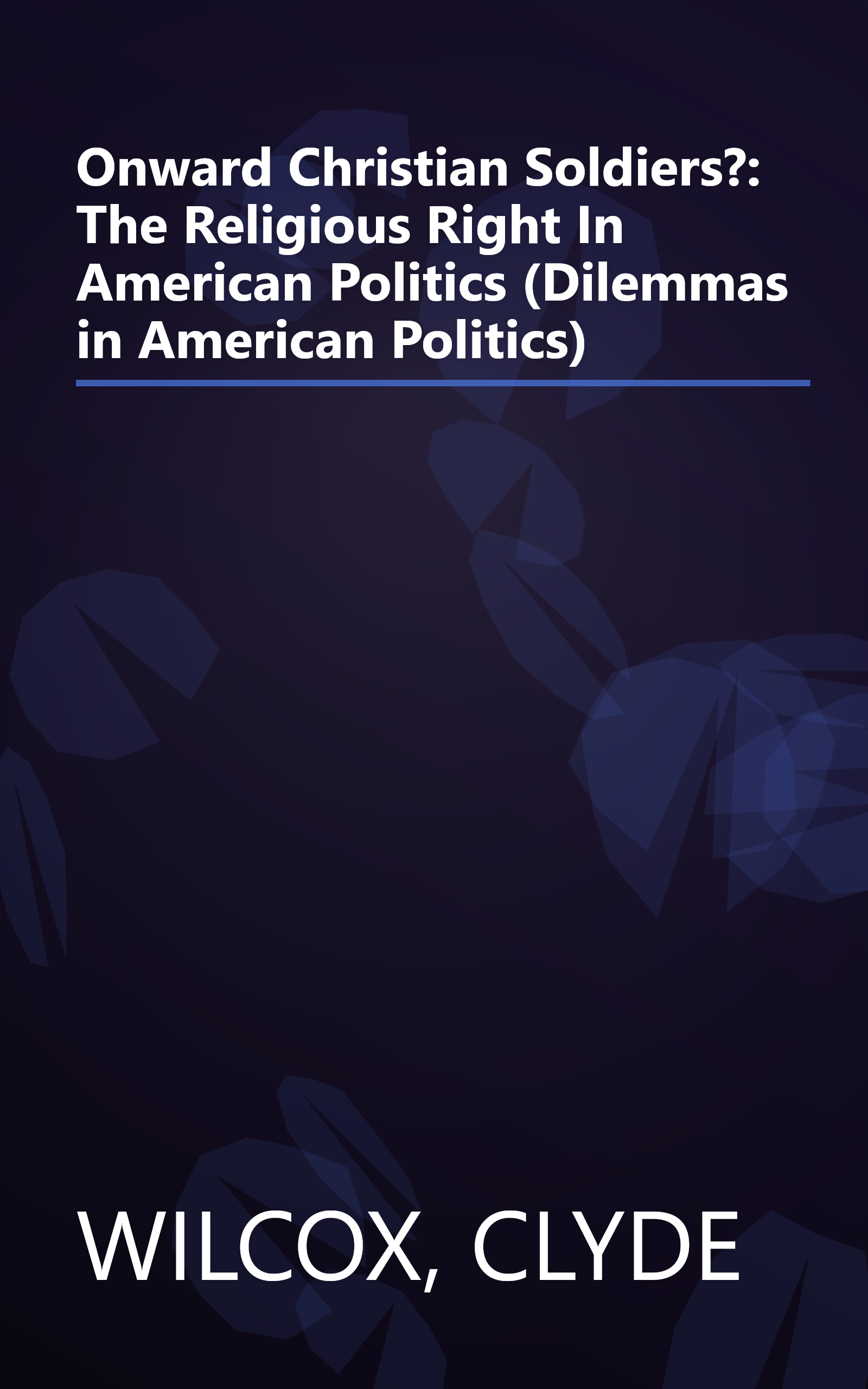 Onward Christian Soldiers?: The Religious Right In American Politics (Dilemmas in American Politics) book cover
