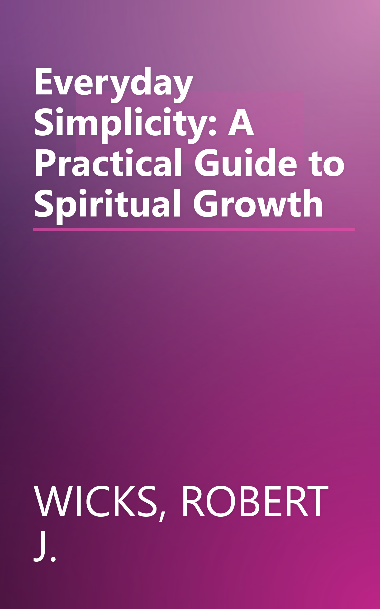 Everyday Simplicity: A Practical Guide to Spiritual Growth book cover