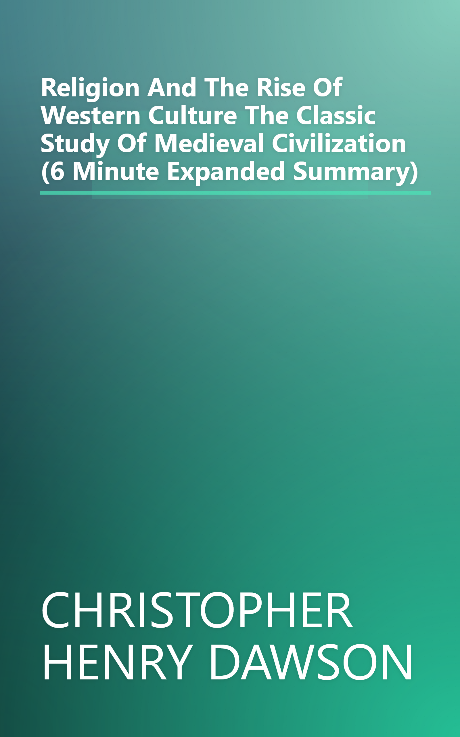 Religion And The Rise Of Western Culture  The Classic Study Of Medieval Civilization (6 Minute   Expanded Summary) book cover