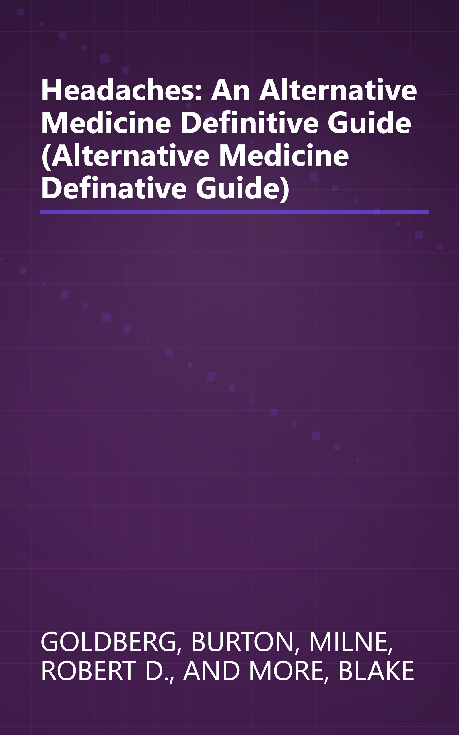 Headaches: An Alternative Medicine Definitive Guide (Alternative Medicine Definative Guide) book cover