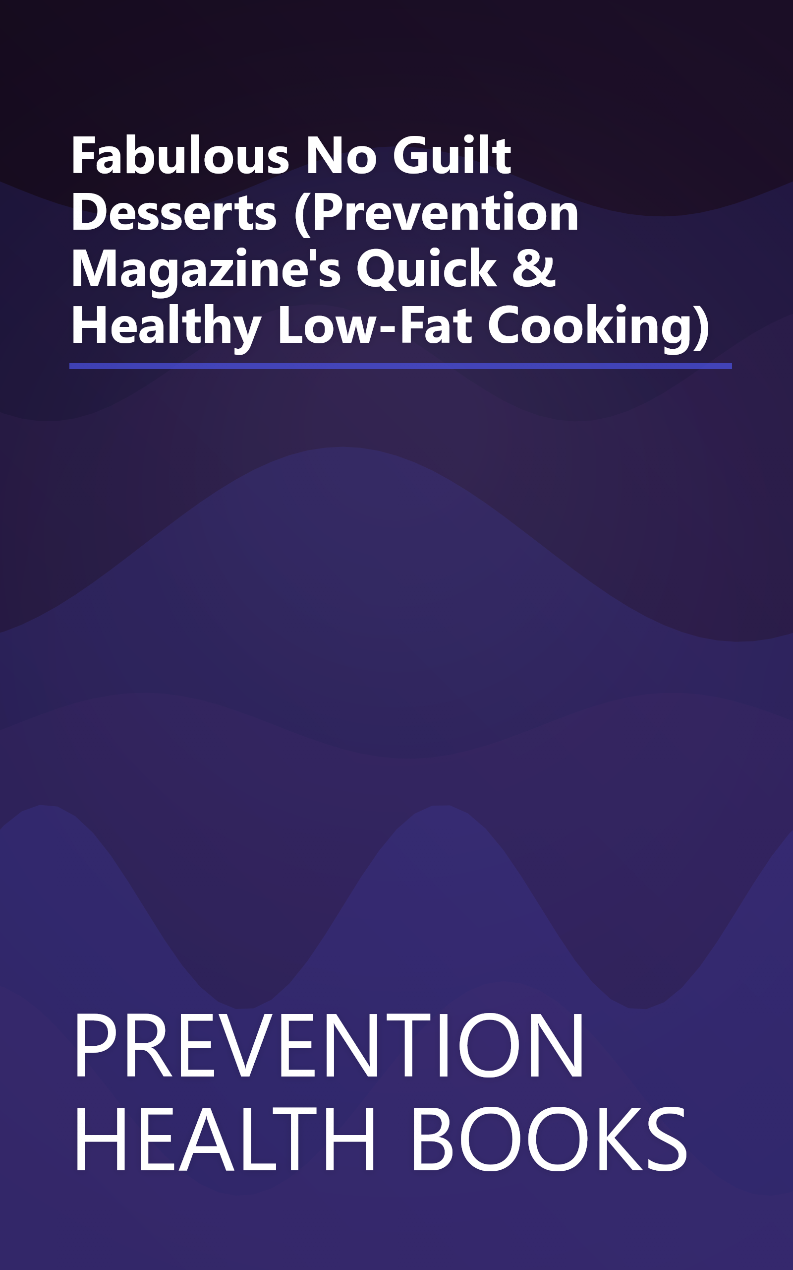 Fabulous No Guilt Desserts (Prevention Magazine's Quick & Healthy Low-Fat Cooking) book cover
