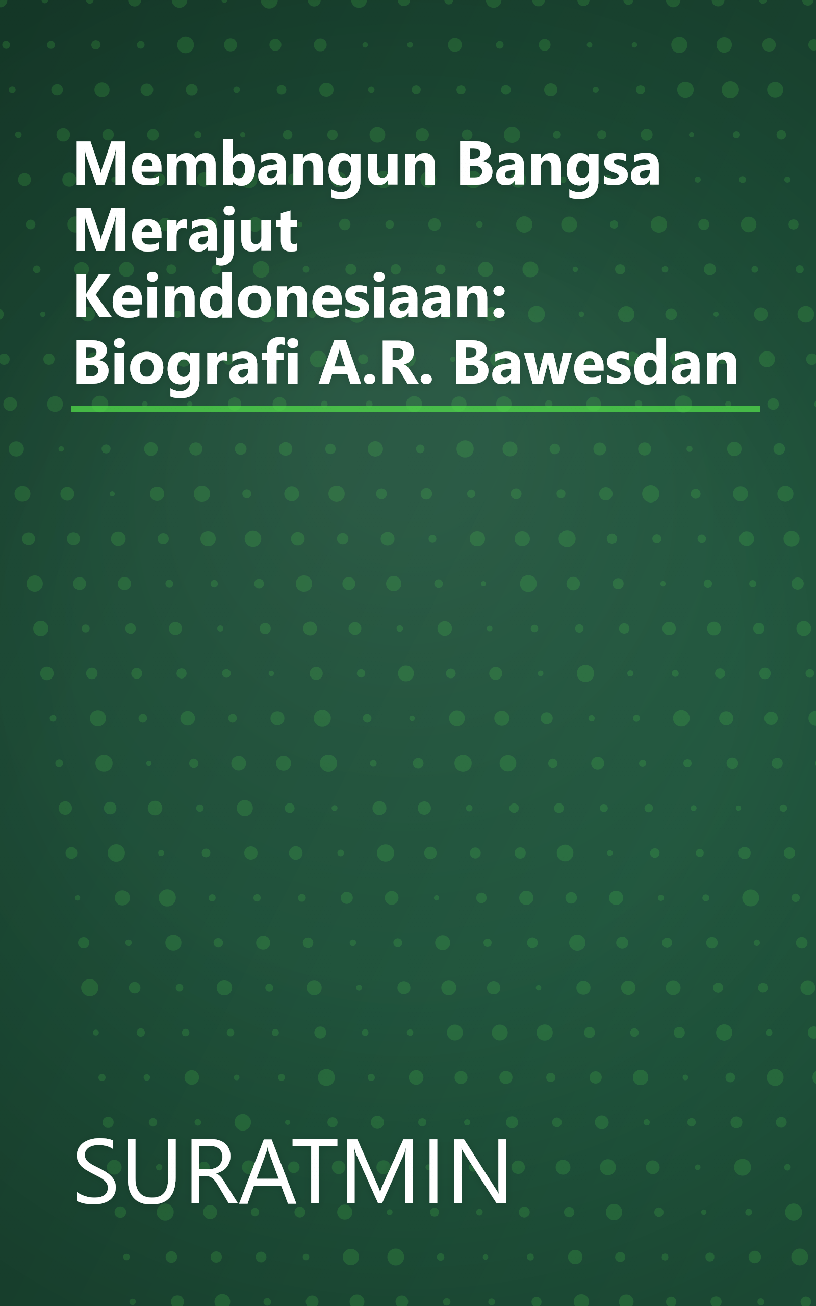 Membangun Bangsa Merajut Keindonesiaan: Biografi A.R. Bawesdan book cover