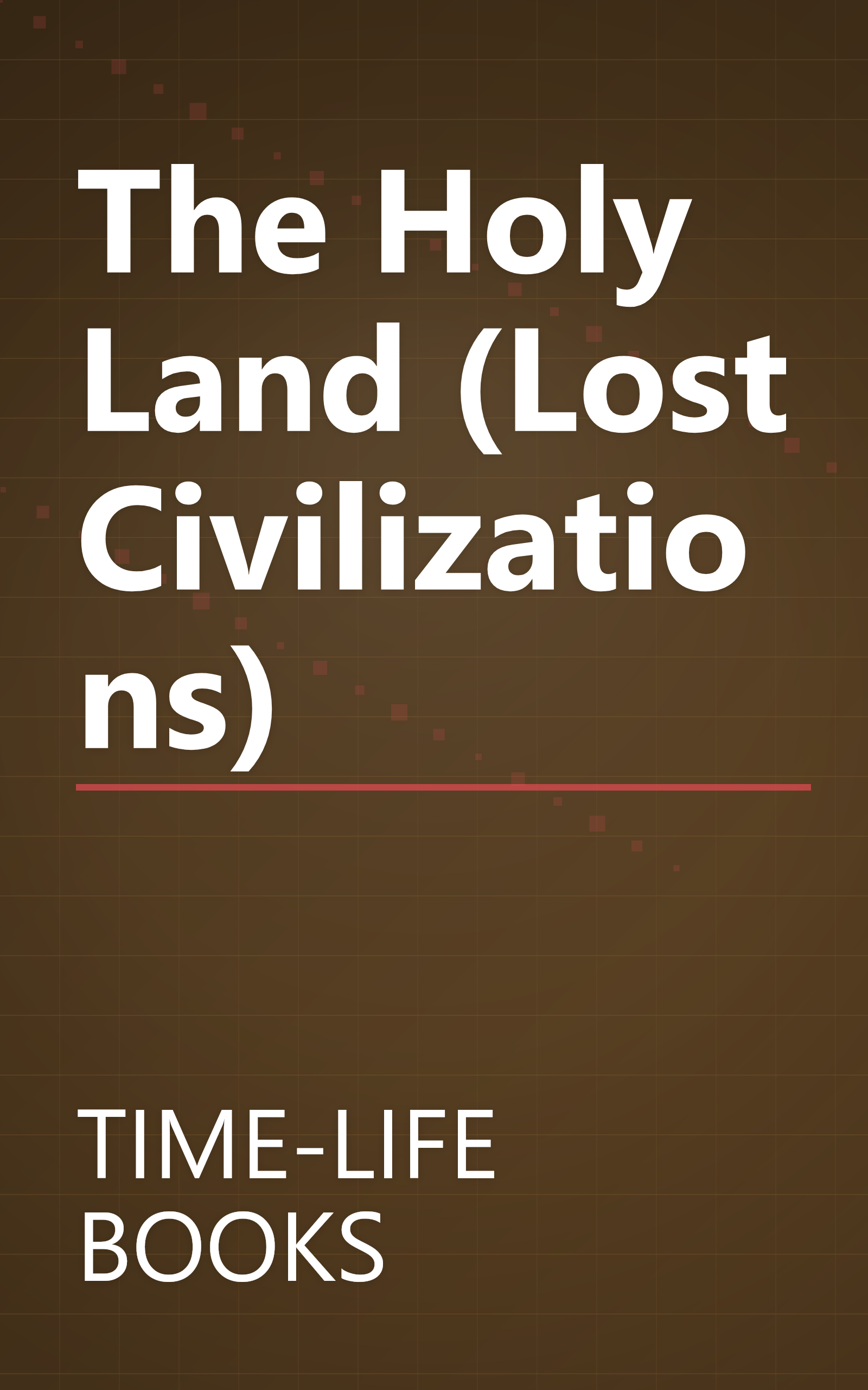 The Holy Land (Lost Civilizations) book cover