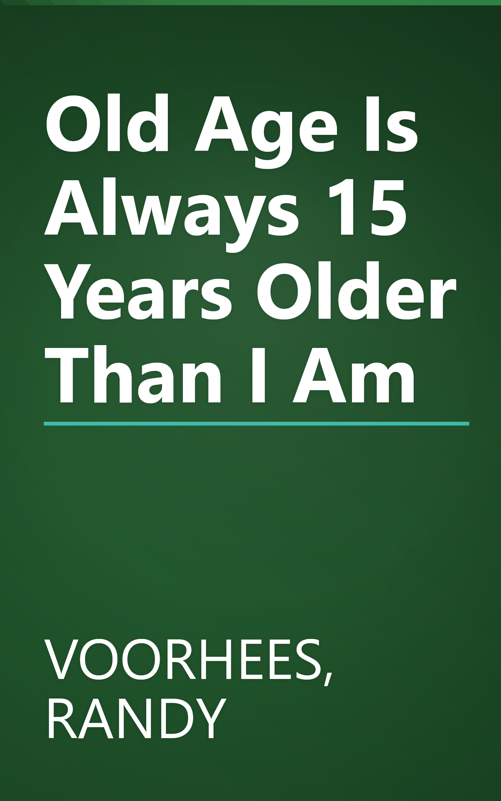 Old Age Is Always 15 Years Older Than I Am book cover