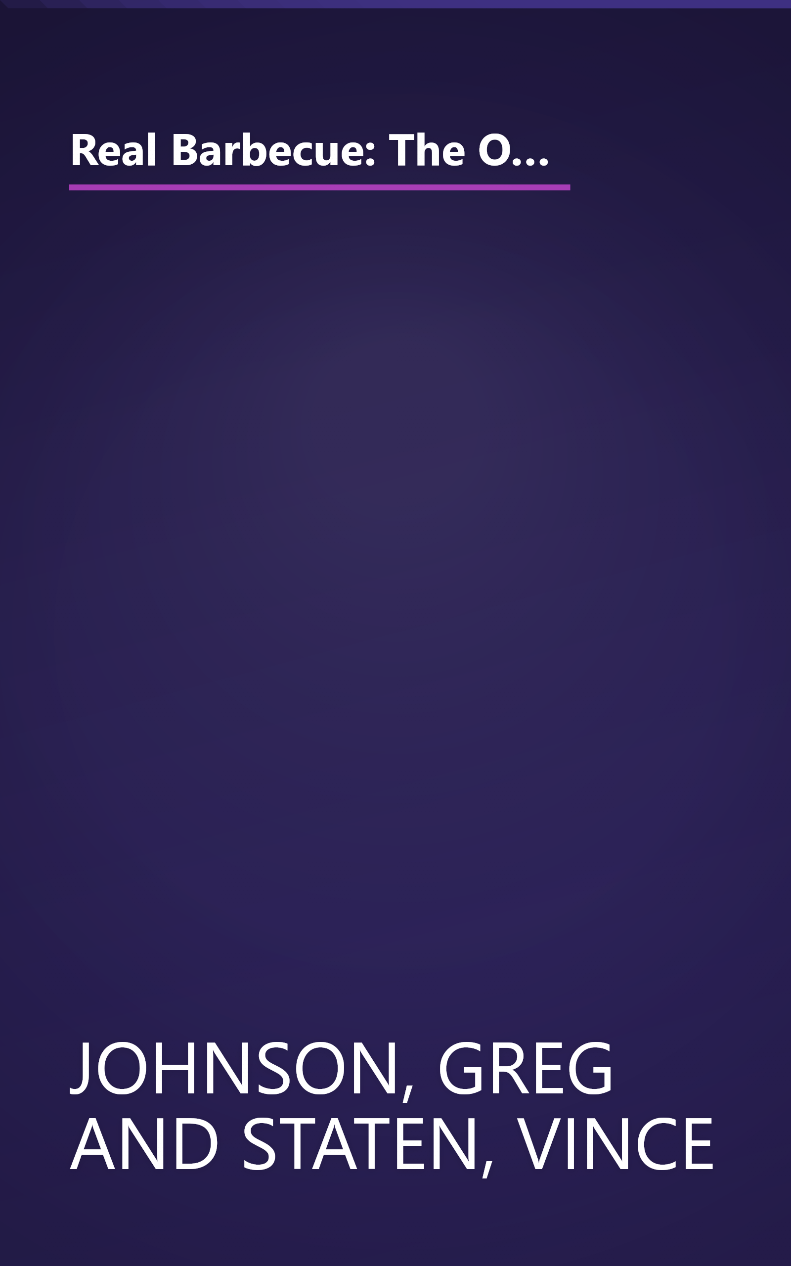 Real Barbecue: The Only Barbecue Book You'll Ever Need : A Guide to the Best Joints, the Best Sauces, the Best Cookers-And Much More book cover