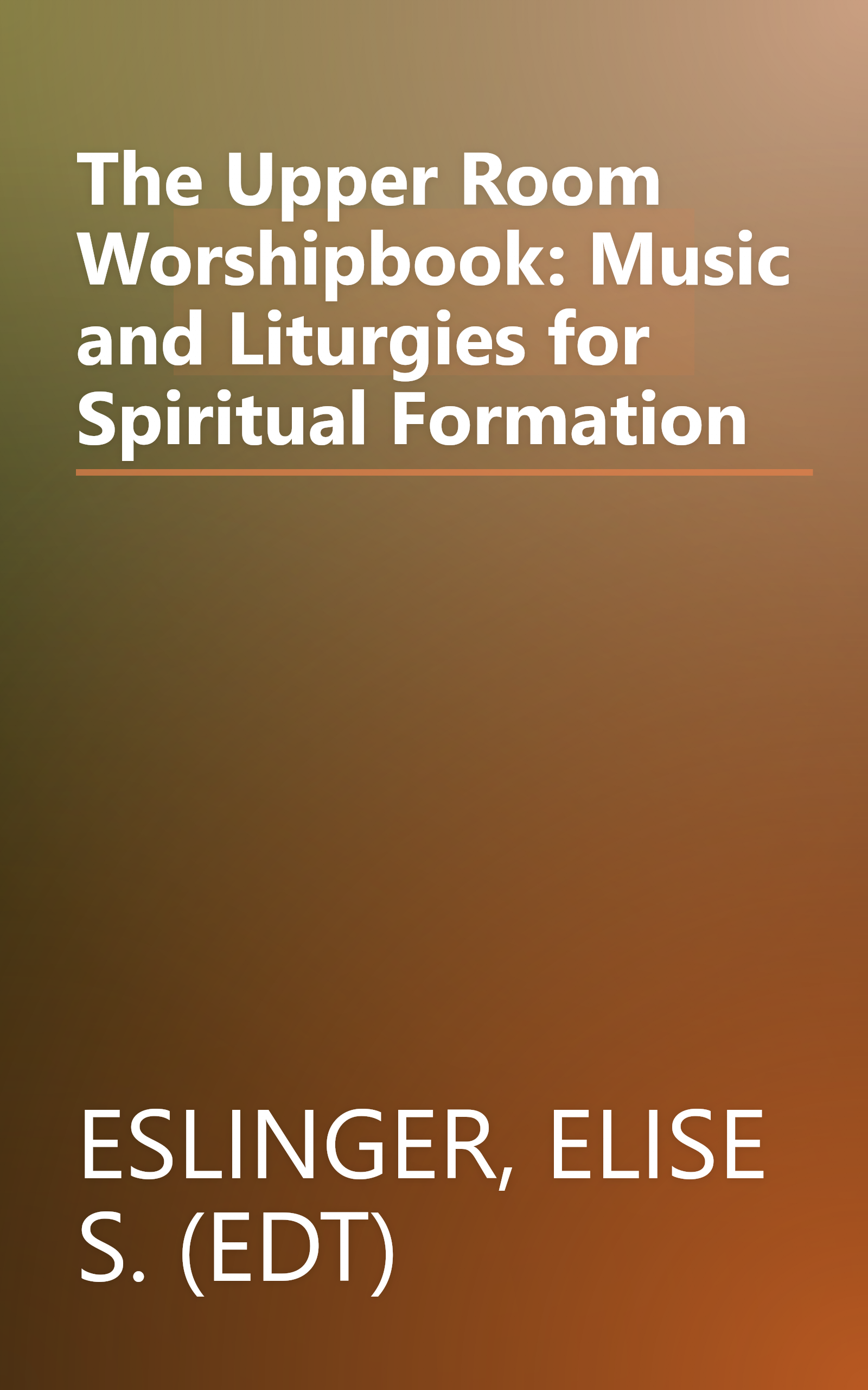 The Upper Room Worshipbook: Music and Liturgies for Spiritual Formation book cover